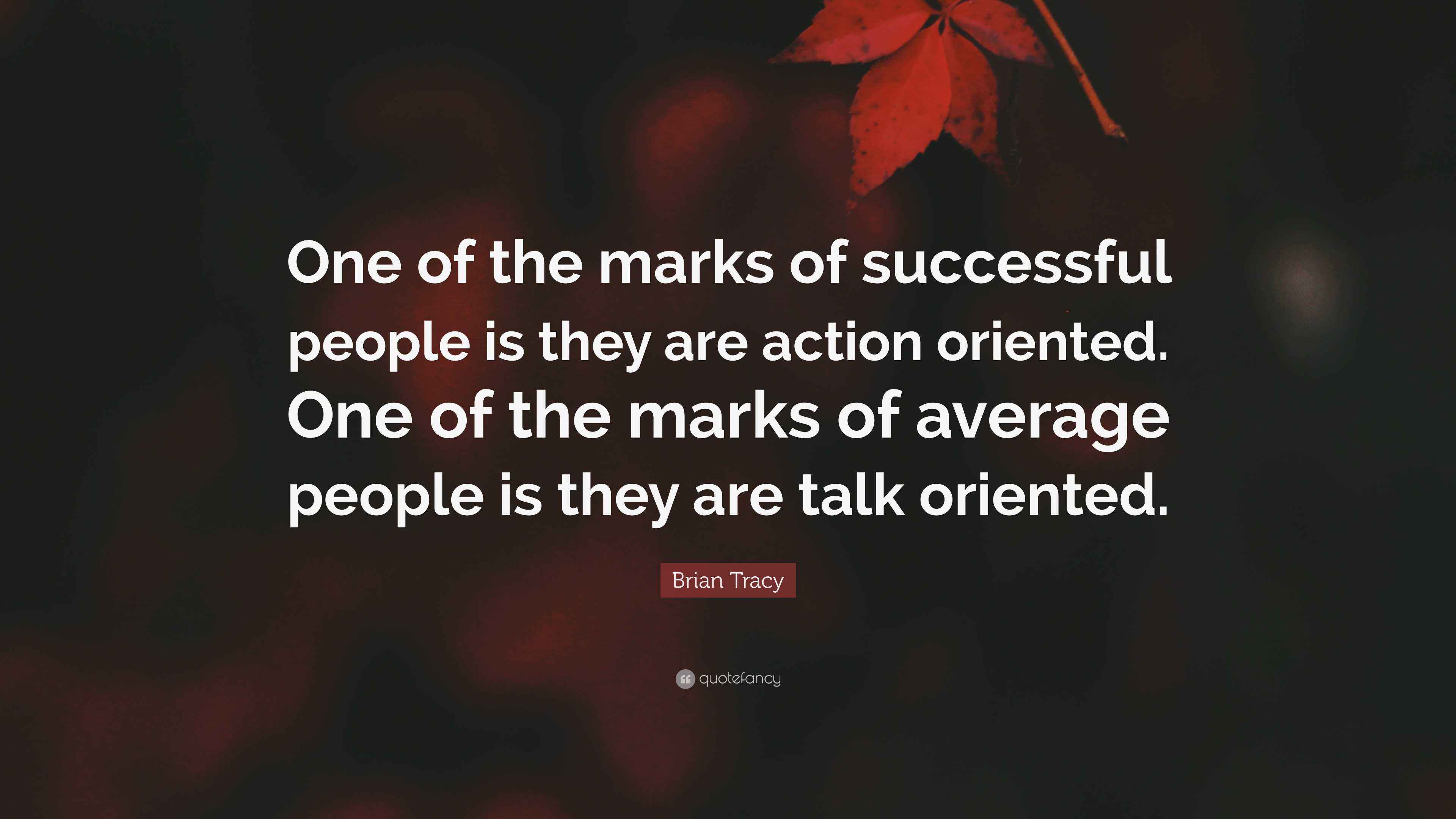 Brian Tracy Quote: “One of the marks of successful people is they are ...