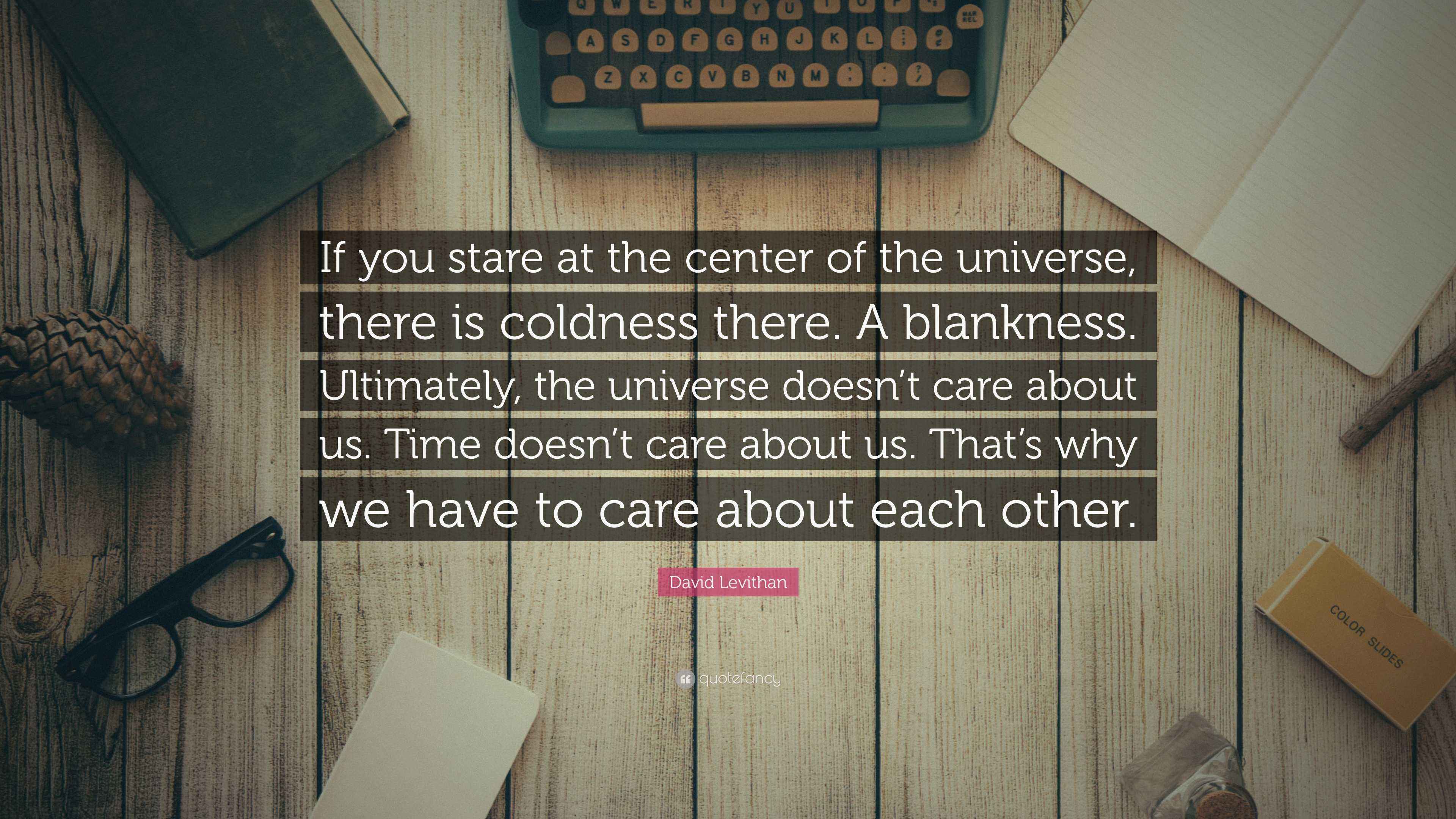 David Levithan Quote: “If you stare at the center of the universe ...