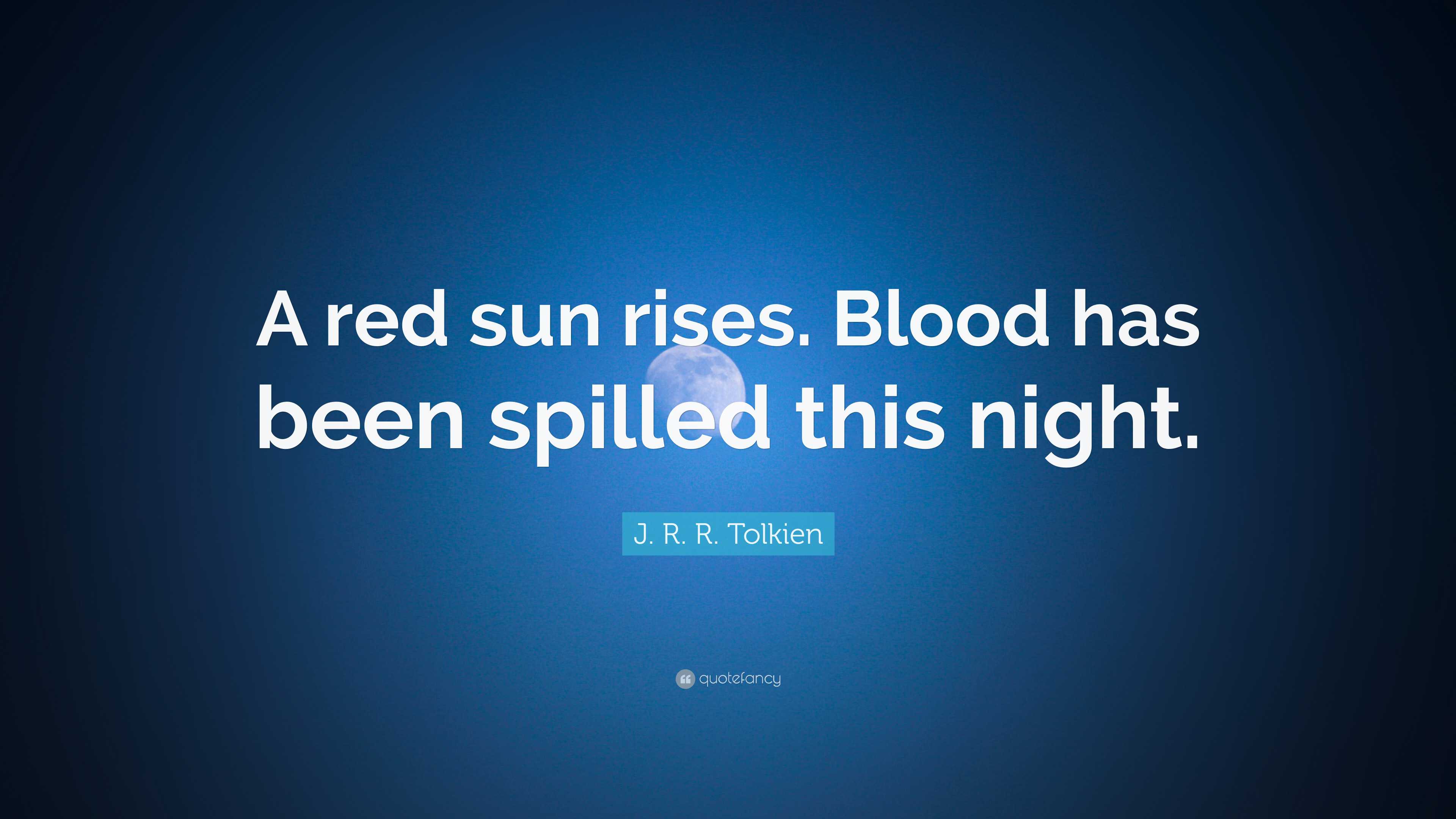 J. R. R. Tolkien Quote: “A red sun rises. Blood has been spilled this ...