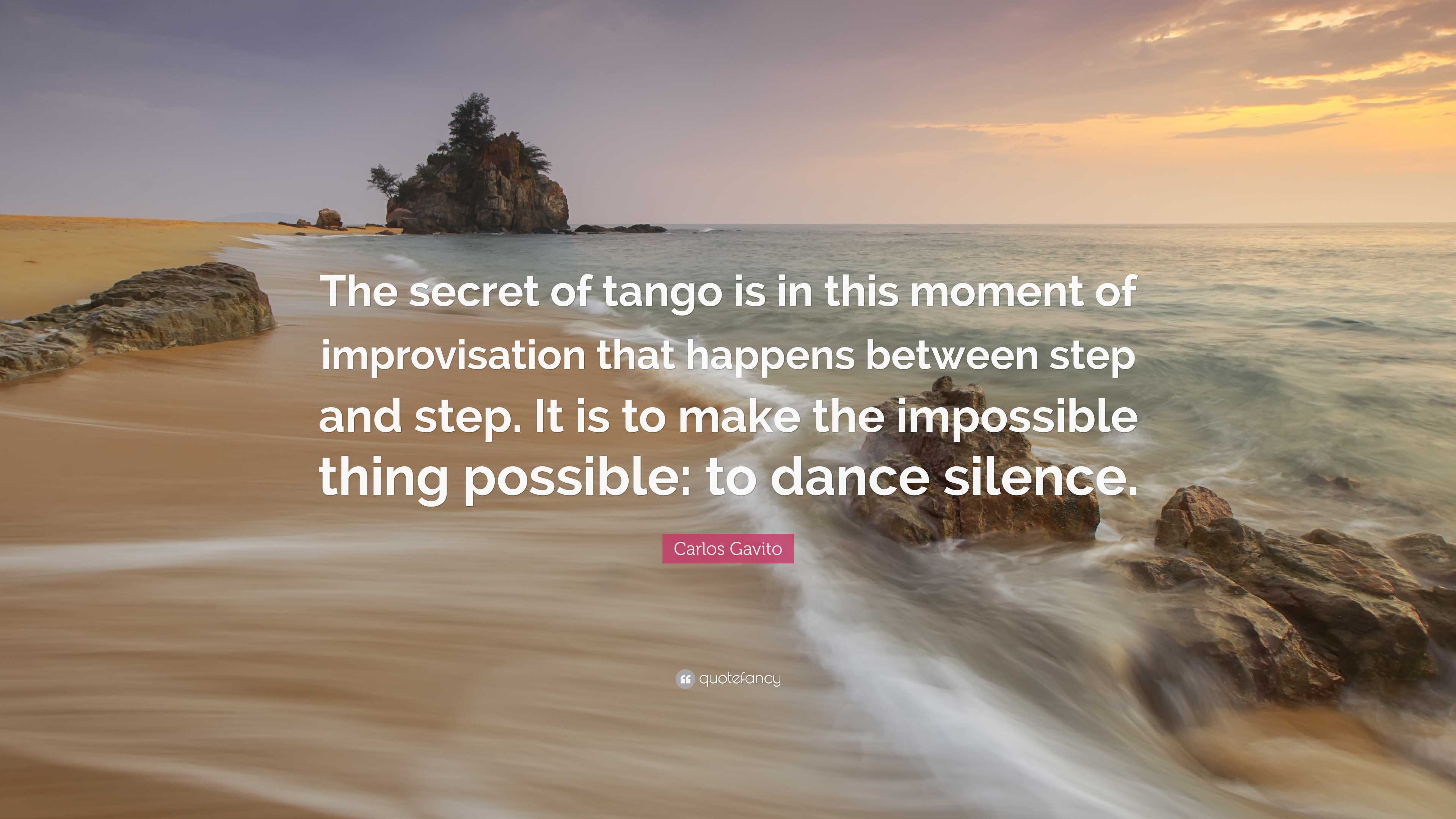 Carlos Gavito Quote: “The secret of tango is in this moment of ...
