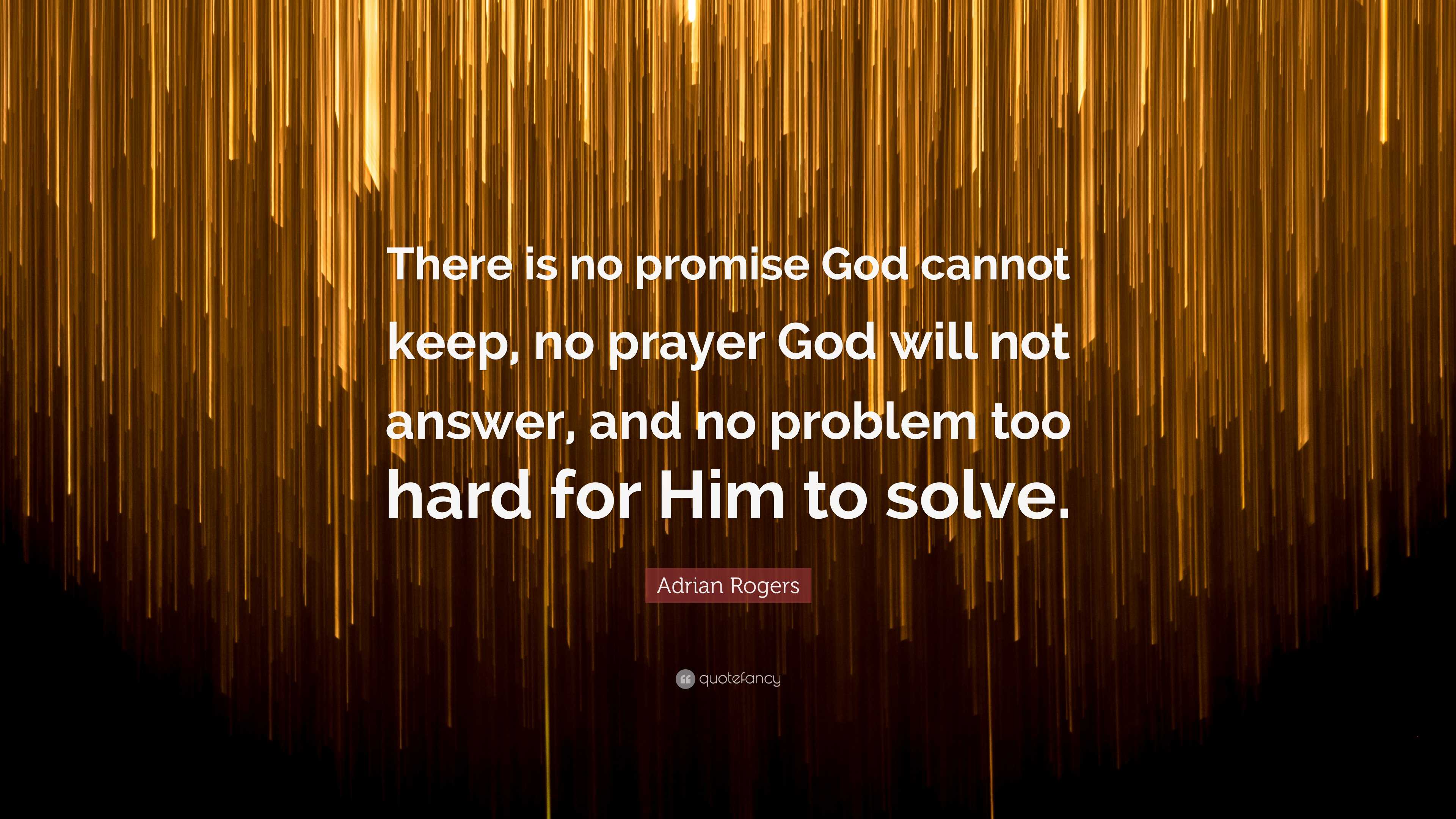 Adrian Rogers Quote: “There is no promise God cannot keep, no prayer ...