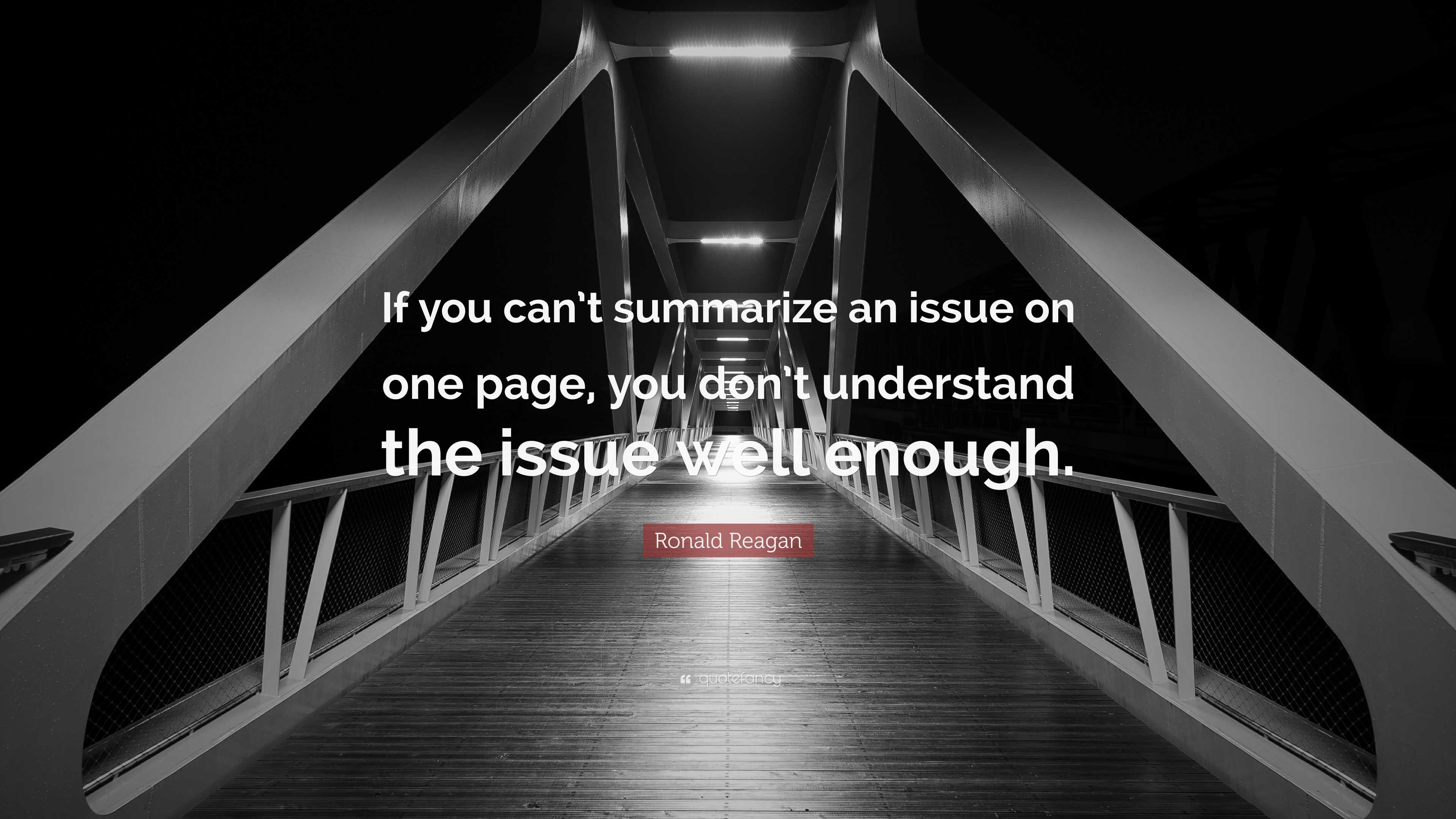 Ronald Reagan Quote: “If you can’t summarize an issue on one page, you ...