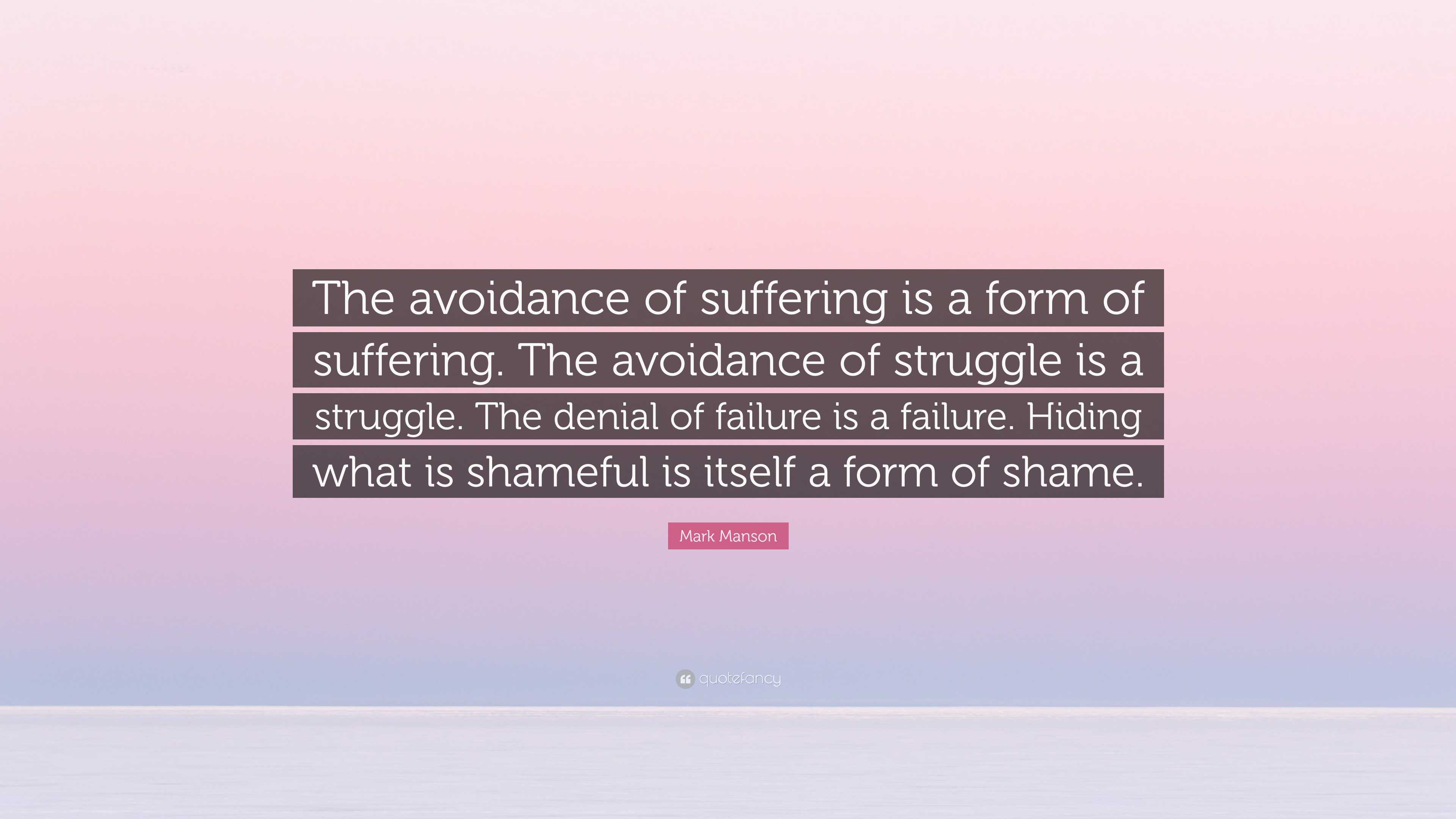 Mark Manson Quote: “The avoidance of suffering is a form of suffering ...
