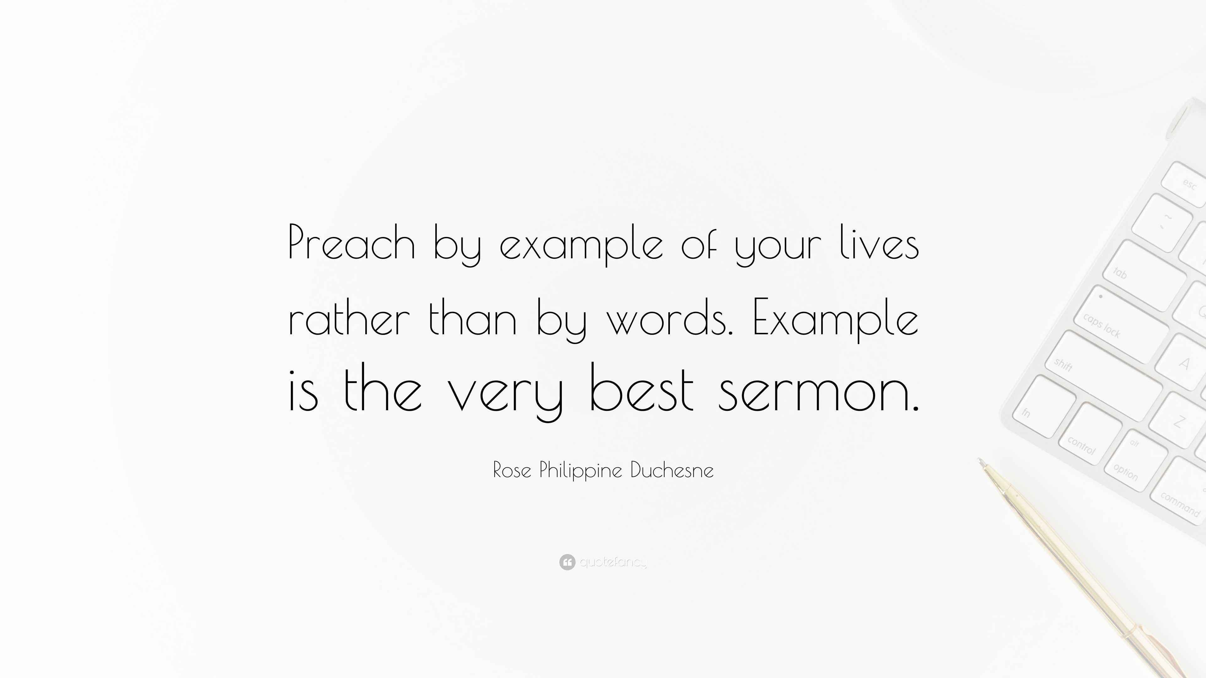 Rose Philippine Duchesne Quote: “Preach by example of your lives rather ...