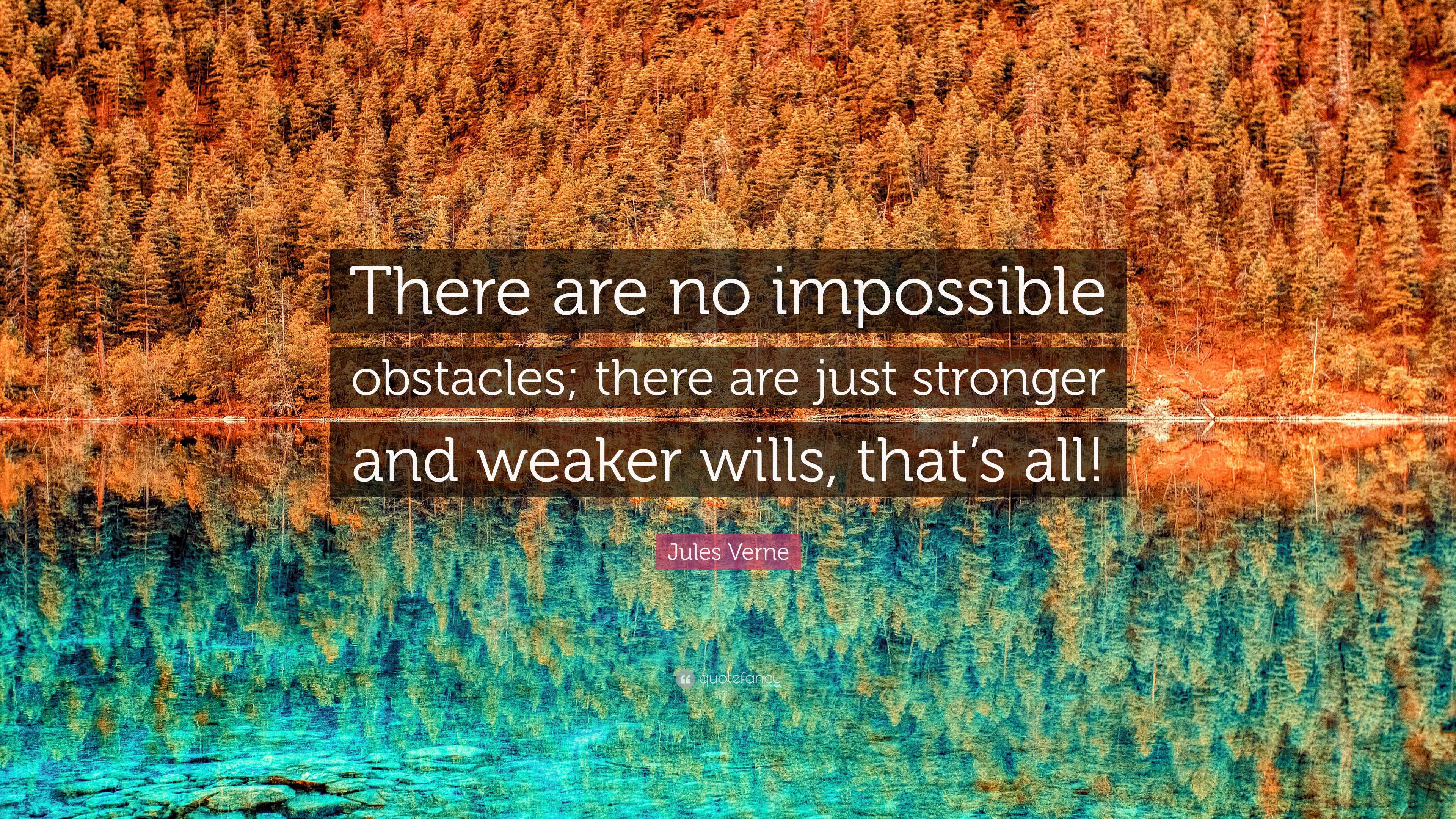 Jules Verne Quote: “There are no impossible obstacles; there are just ...
