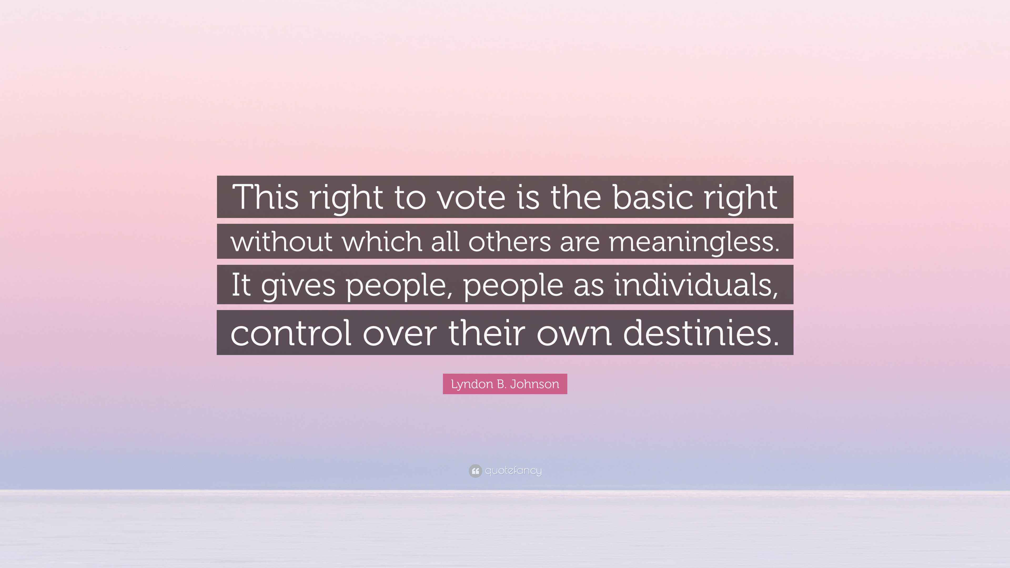 Lyndon B. Johnson Quote: “This right to vote is the basic right without ...