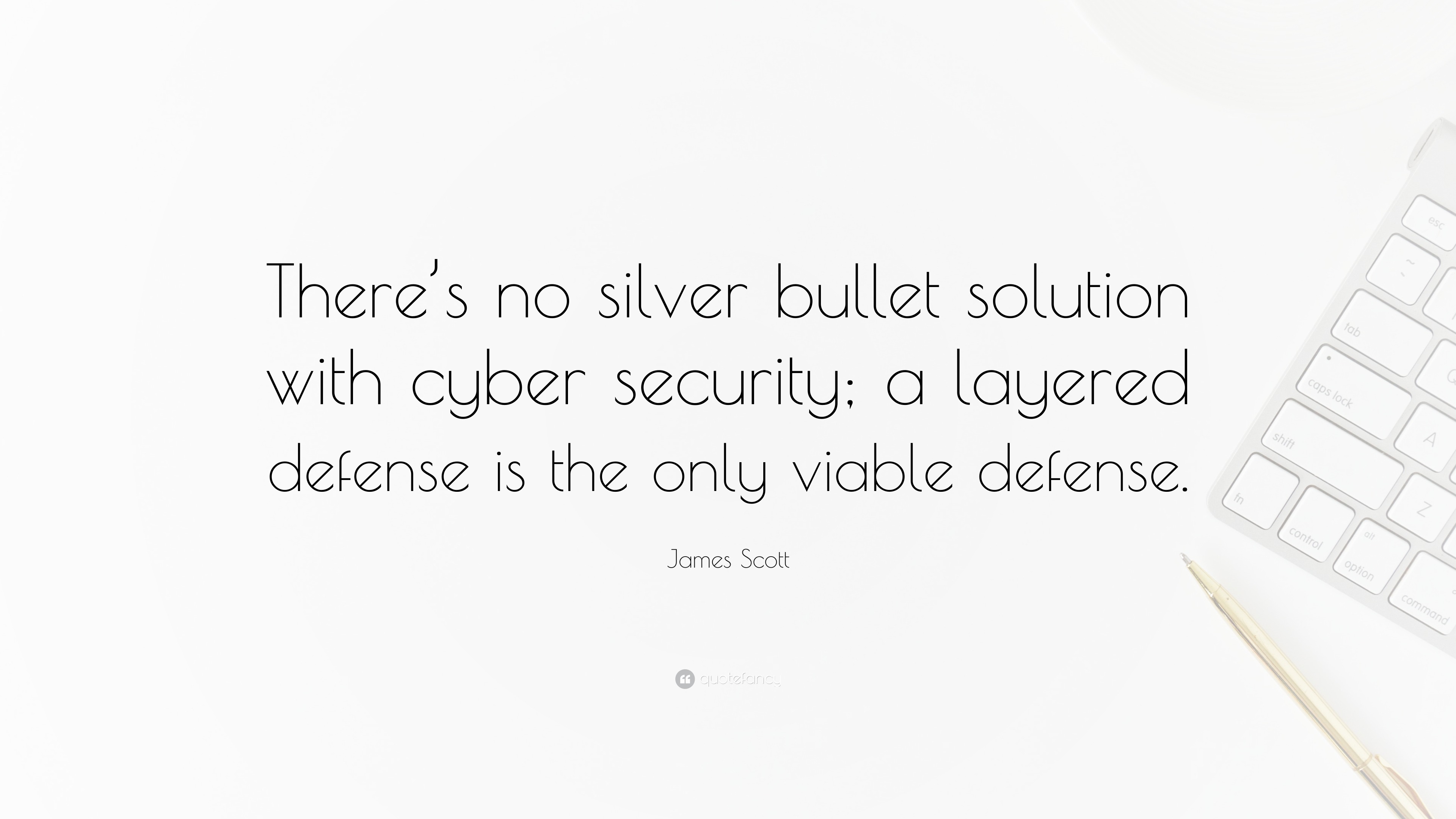 James Scott Quote: “There’s no silver bullet solution with cyber ...