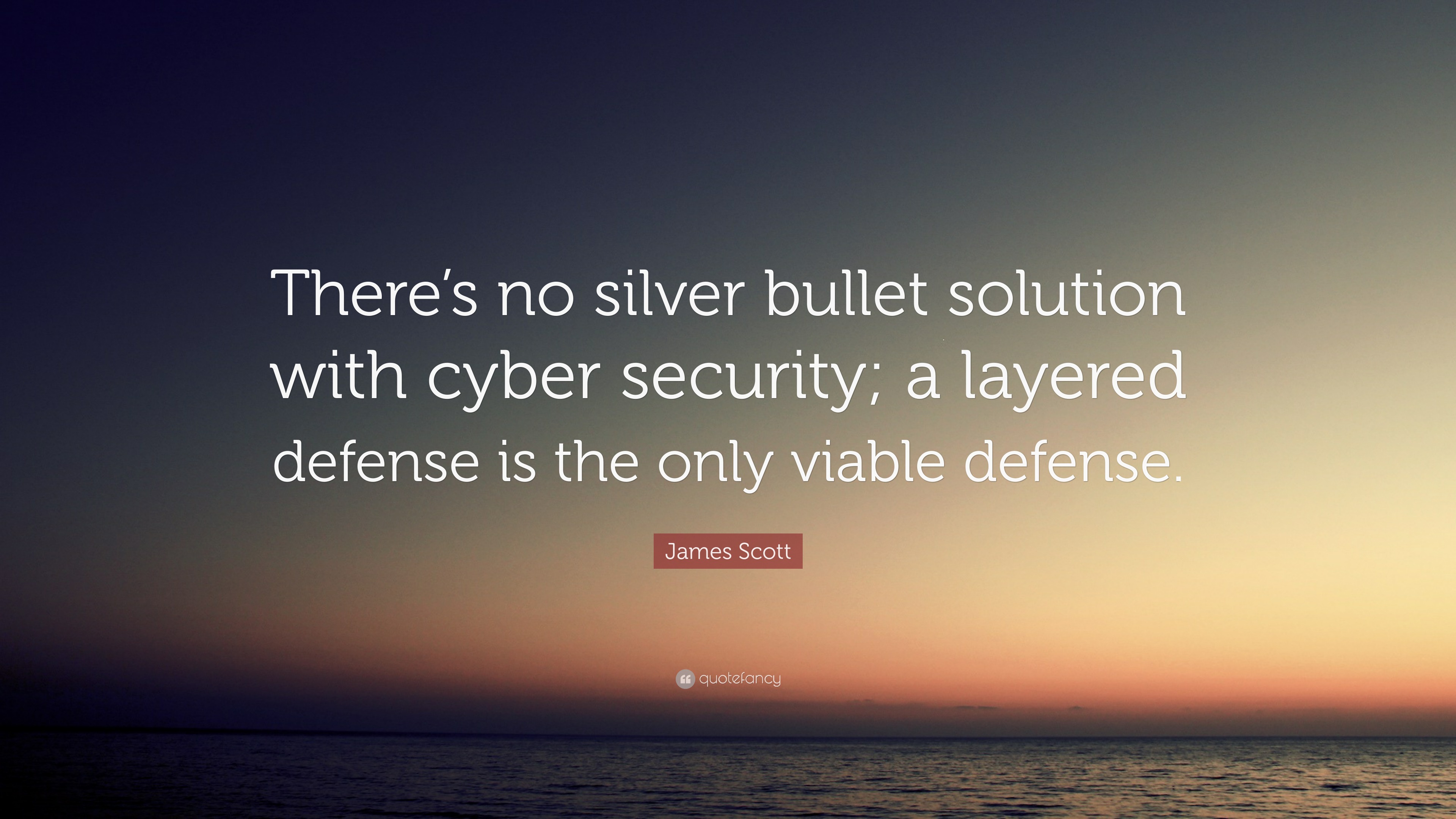 James Scott Quote: “There’s no silver bullet solution with cyber ...