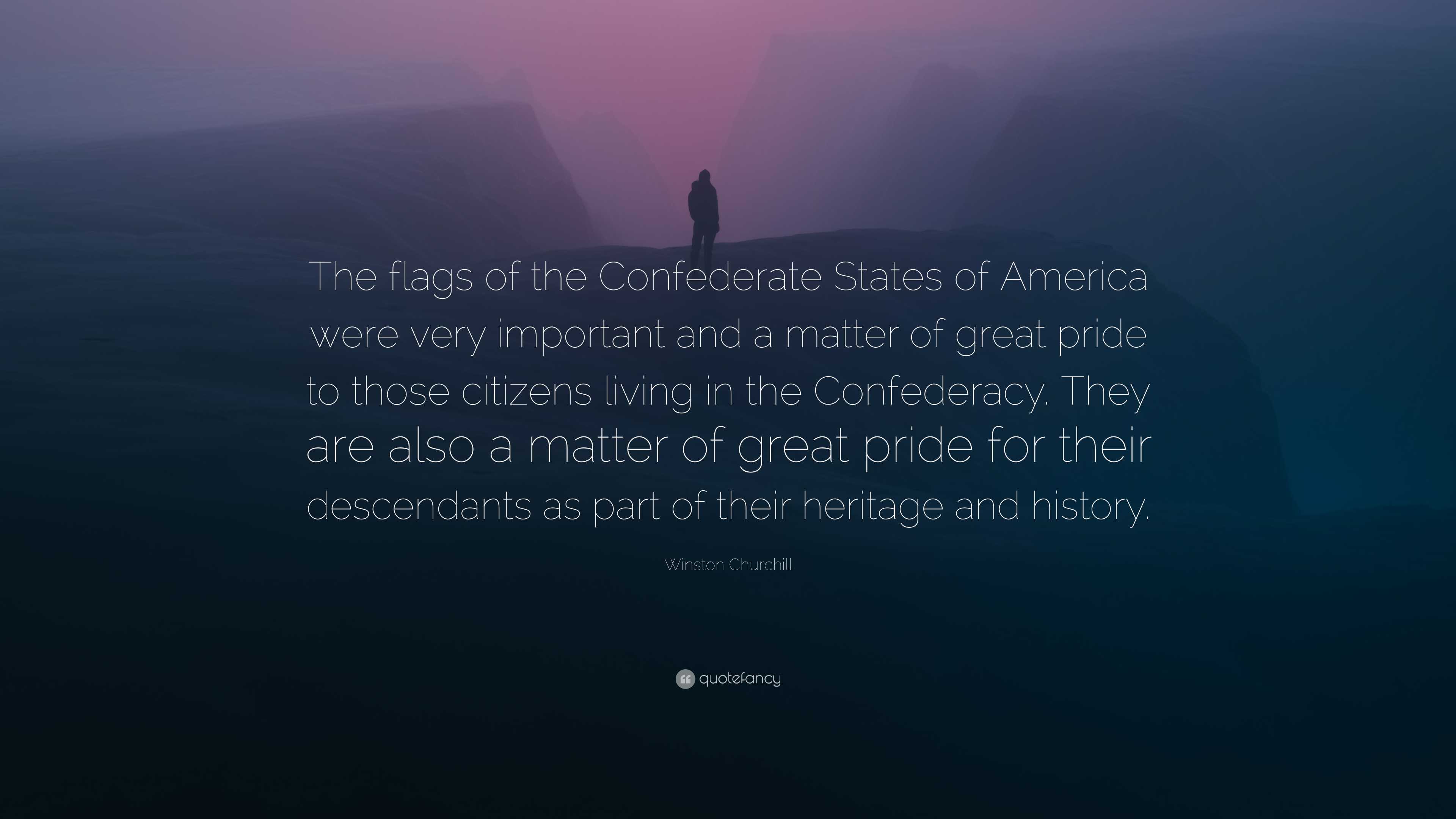Winston Churchill Quote: “The flags of the Confederate States of ...