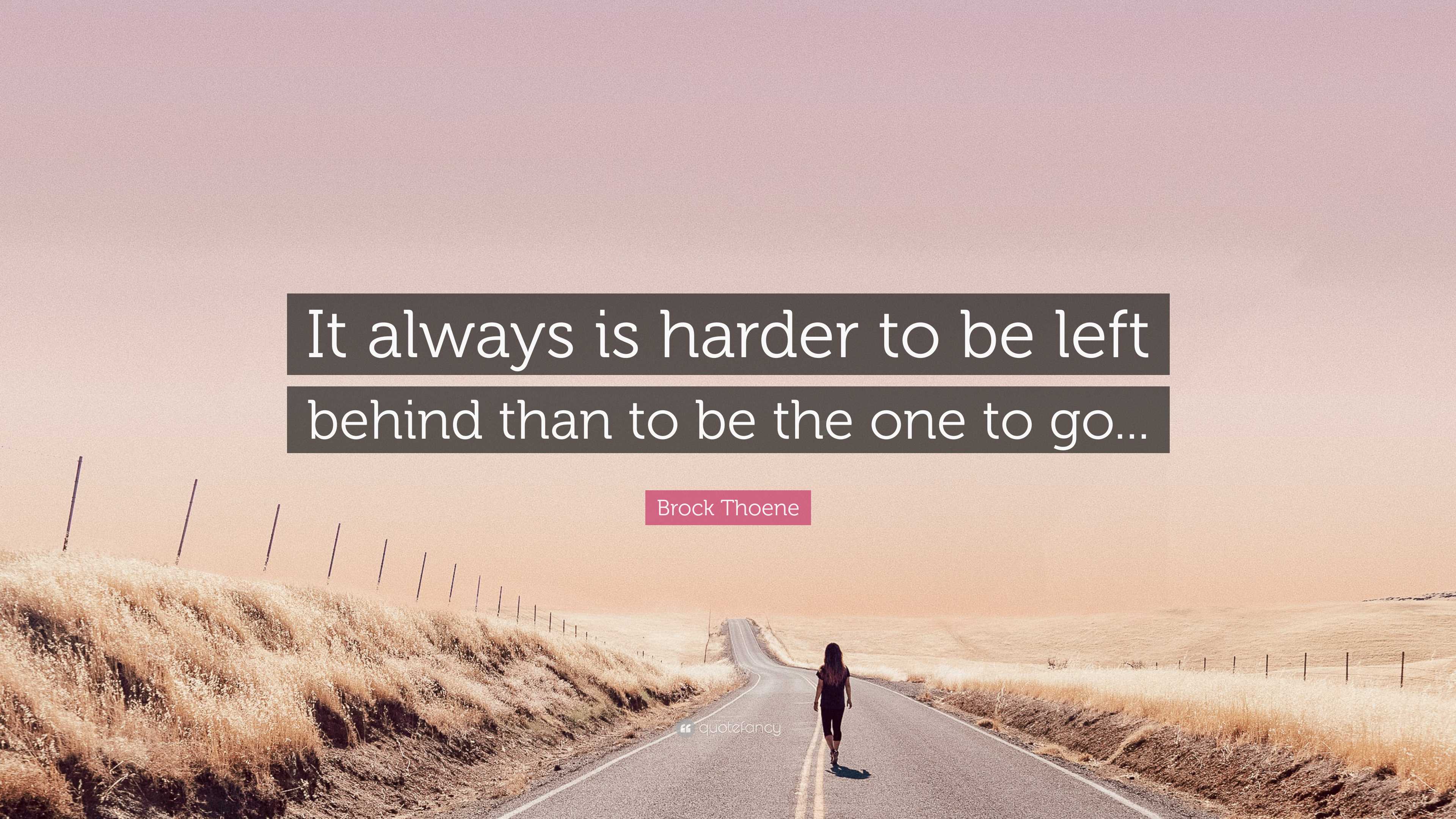 Brock Thoene Quote: “It always is harder to be left behind than to be ...