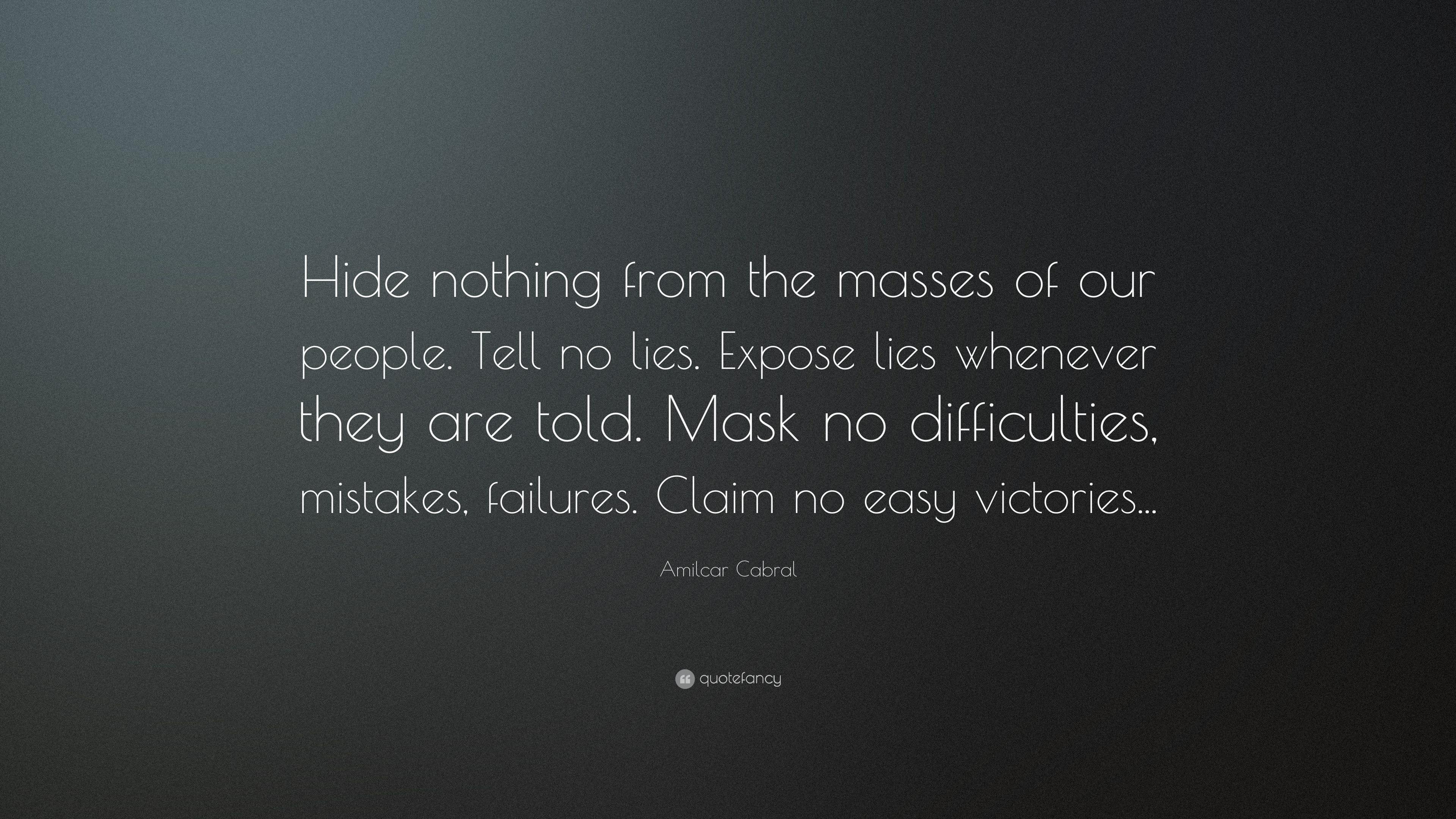 Amilcar Cabral Quote: “Hide nothing from the masses of our people. Tell ...