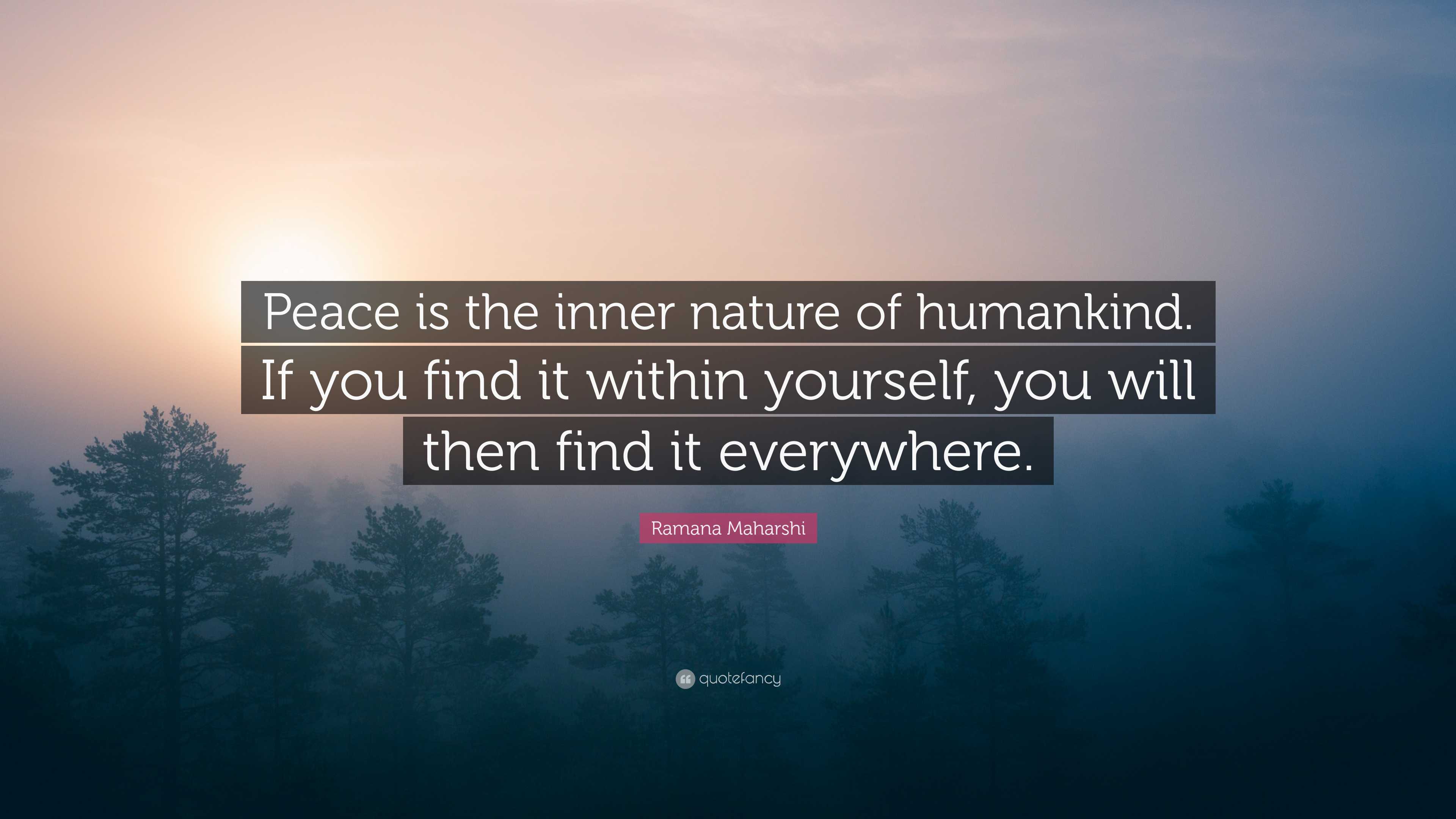 Ramana Maharshi Quote: “Peace is the inner nature of humankind. If you ...