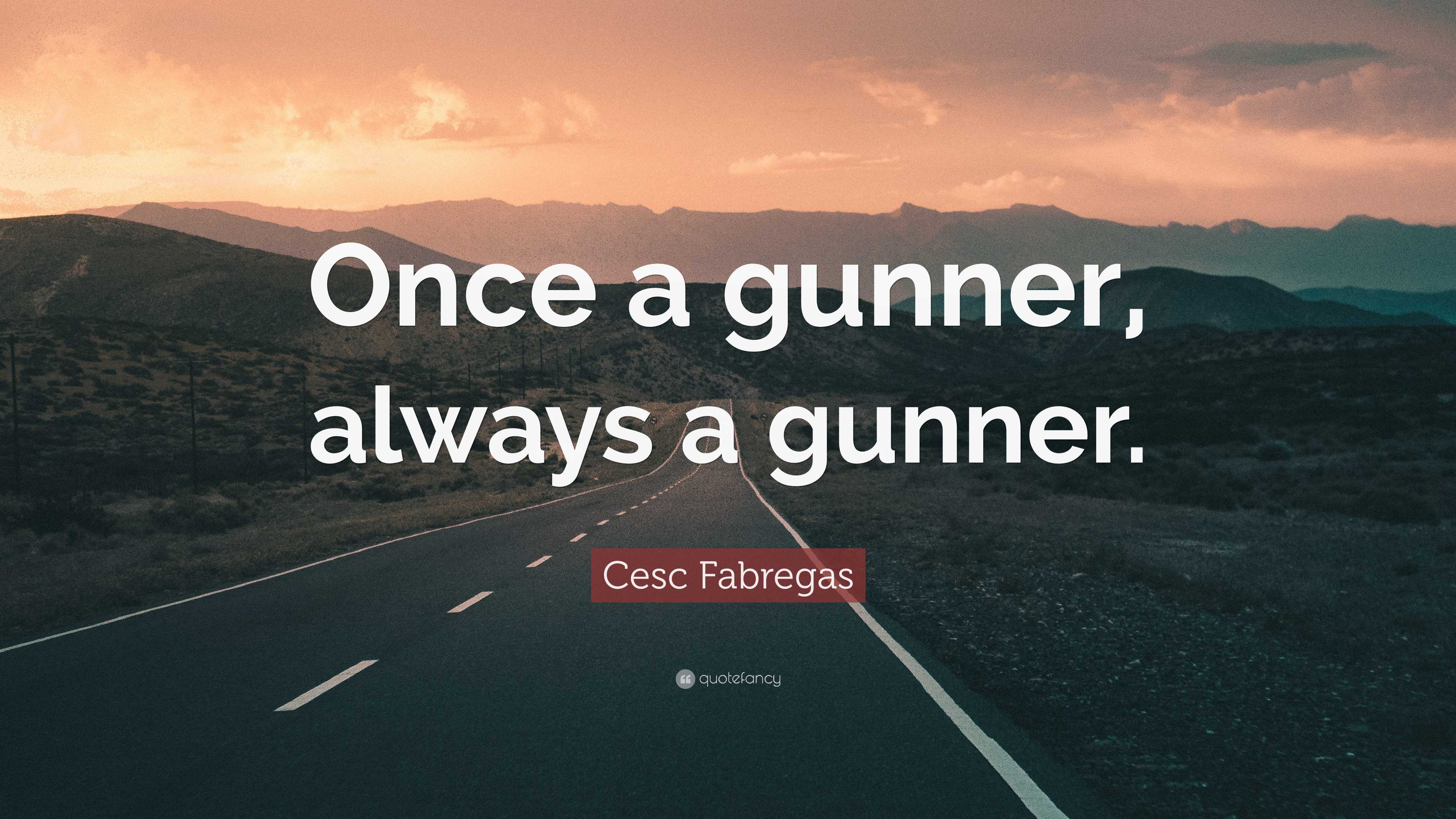 Cesc Fabregas Quote: “Once a gunner, always a gunner.”