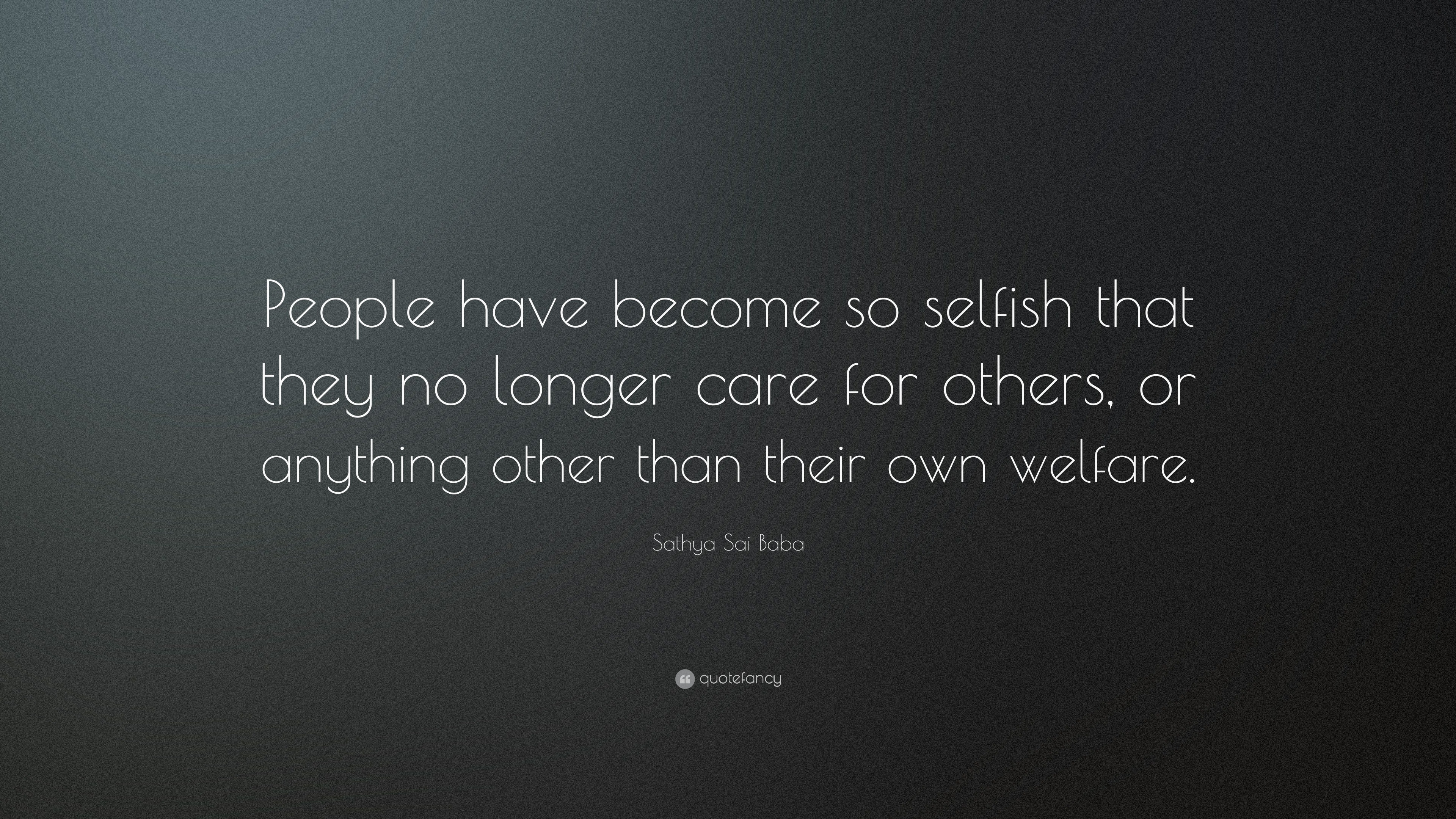 People Are Selfish Quote Sathya Sai Baba Quote: People Have Become So