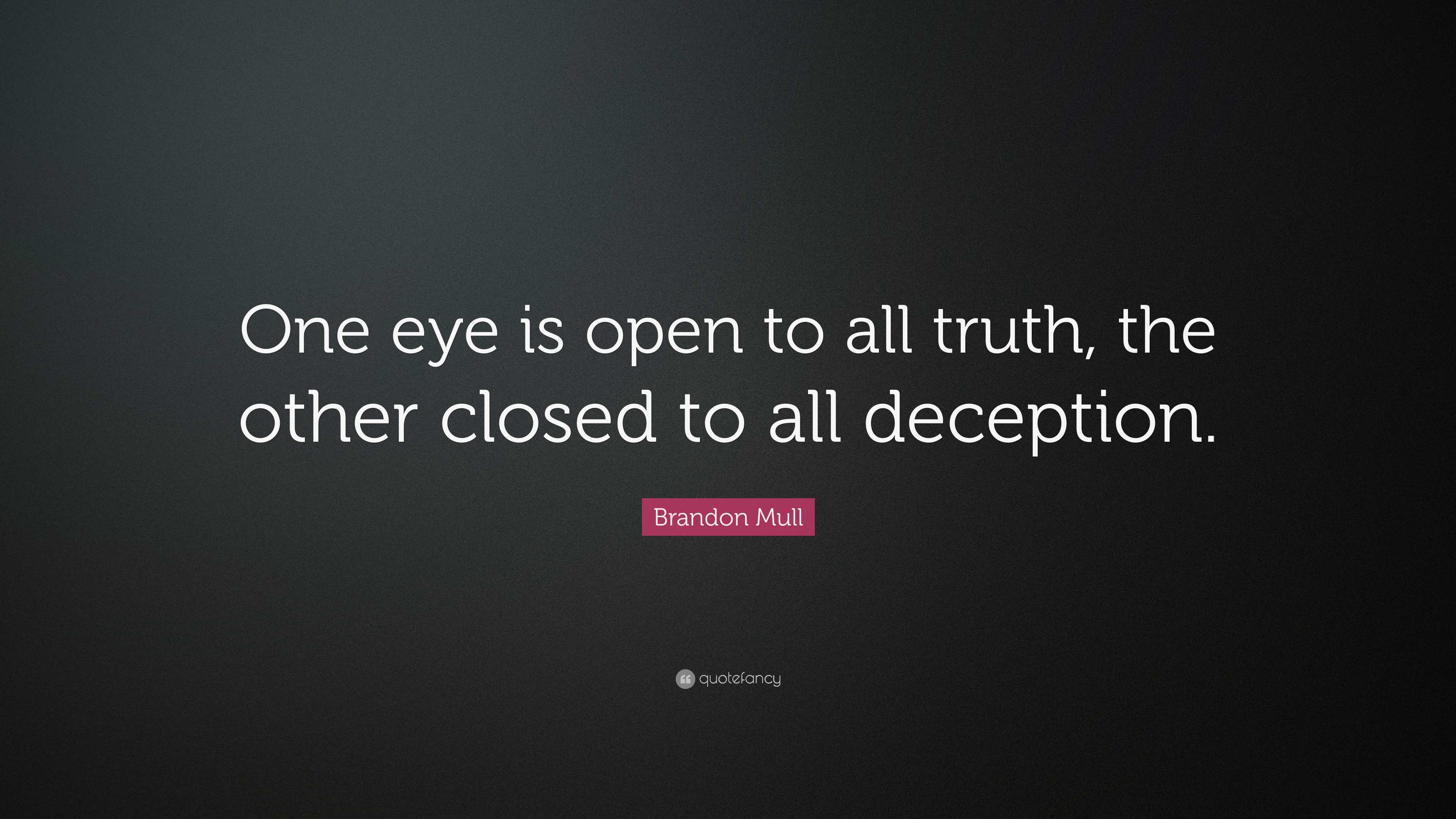 Brandon Mull Quote: “One eye is open to all truth, the other closed to ...