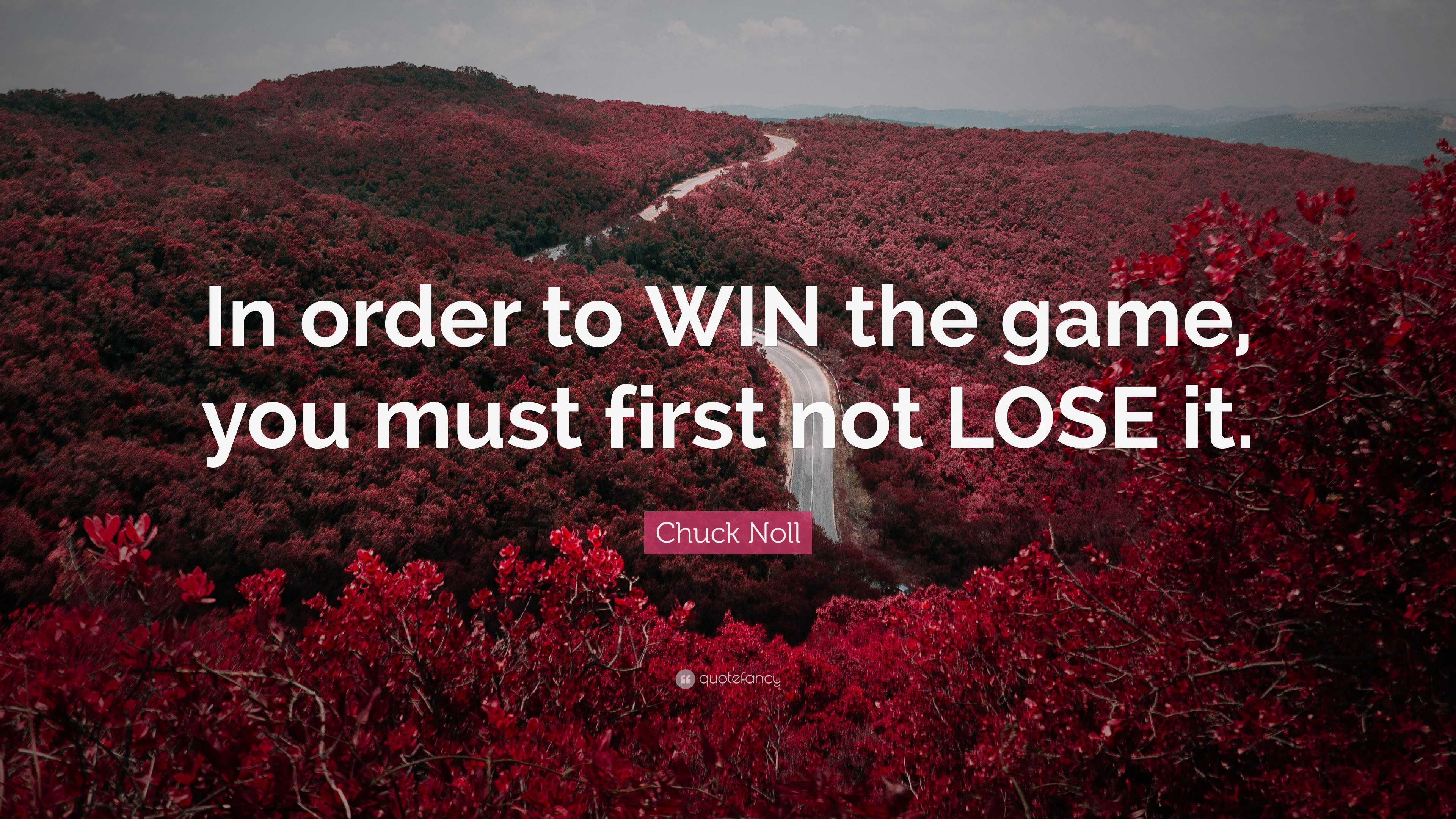 Chuck Noll Quote: “In order to WIN the game, you must first not LOSE it.”