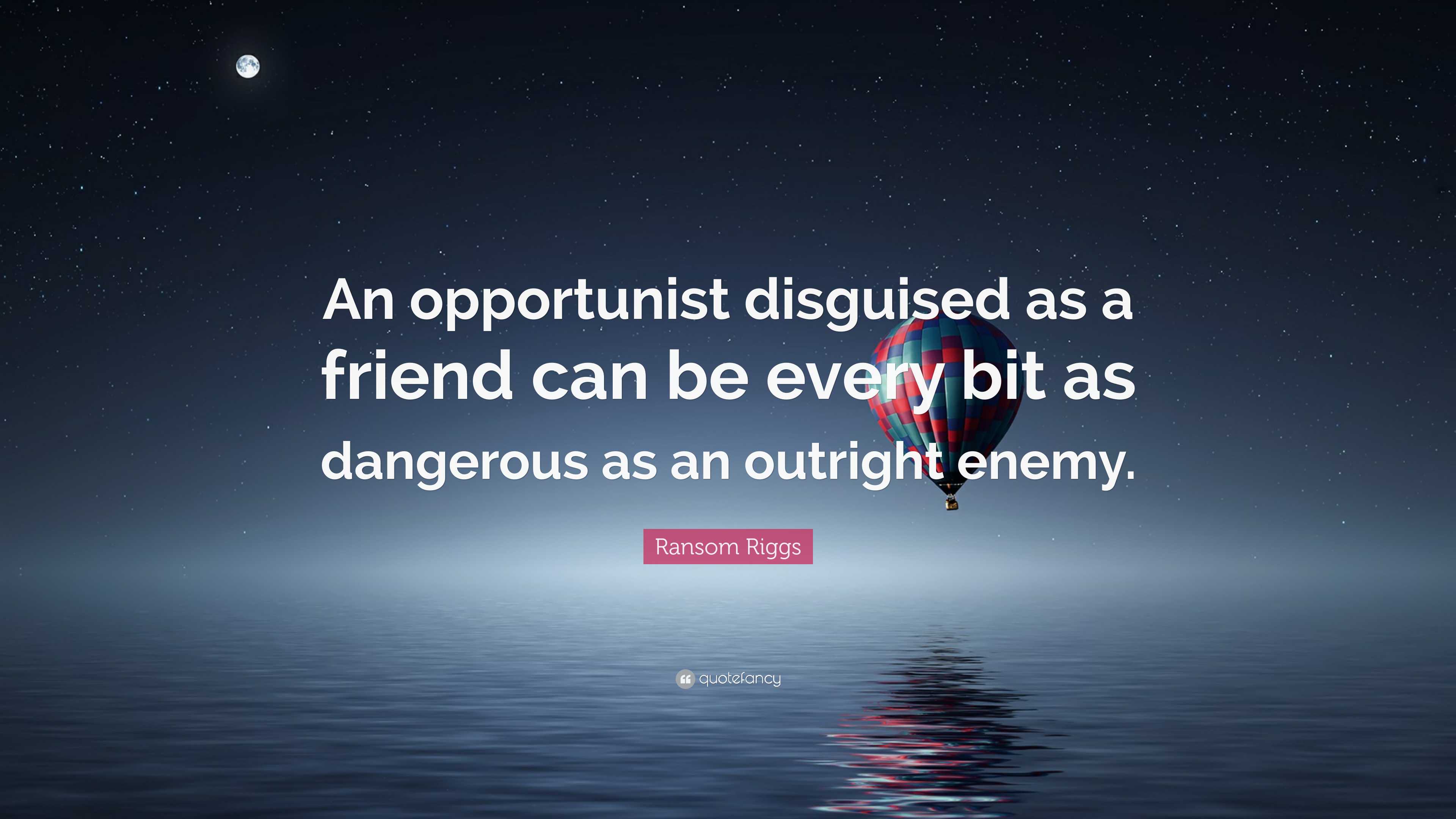 Opportunist Friend Quotes 50 Opportunist Friends Ideas | Inspirational