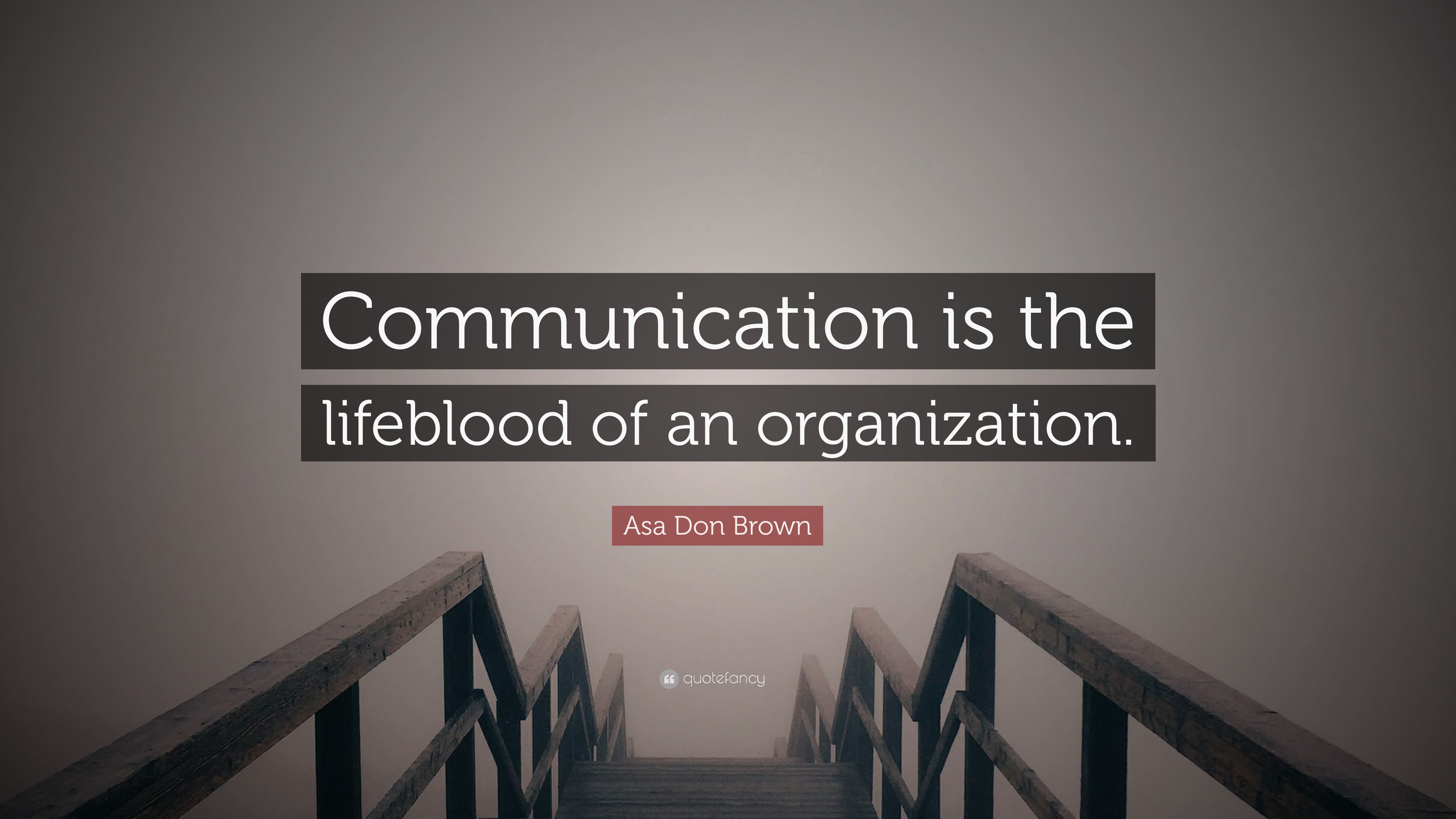 Asa Don Brown Quote: “Communication is the lifeblood of an organization.”