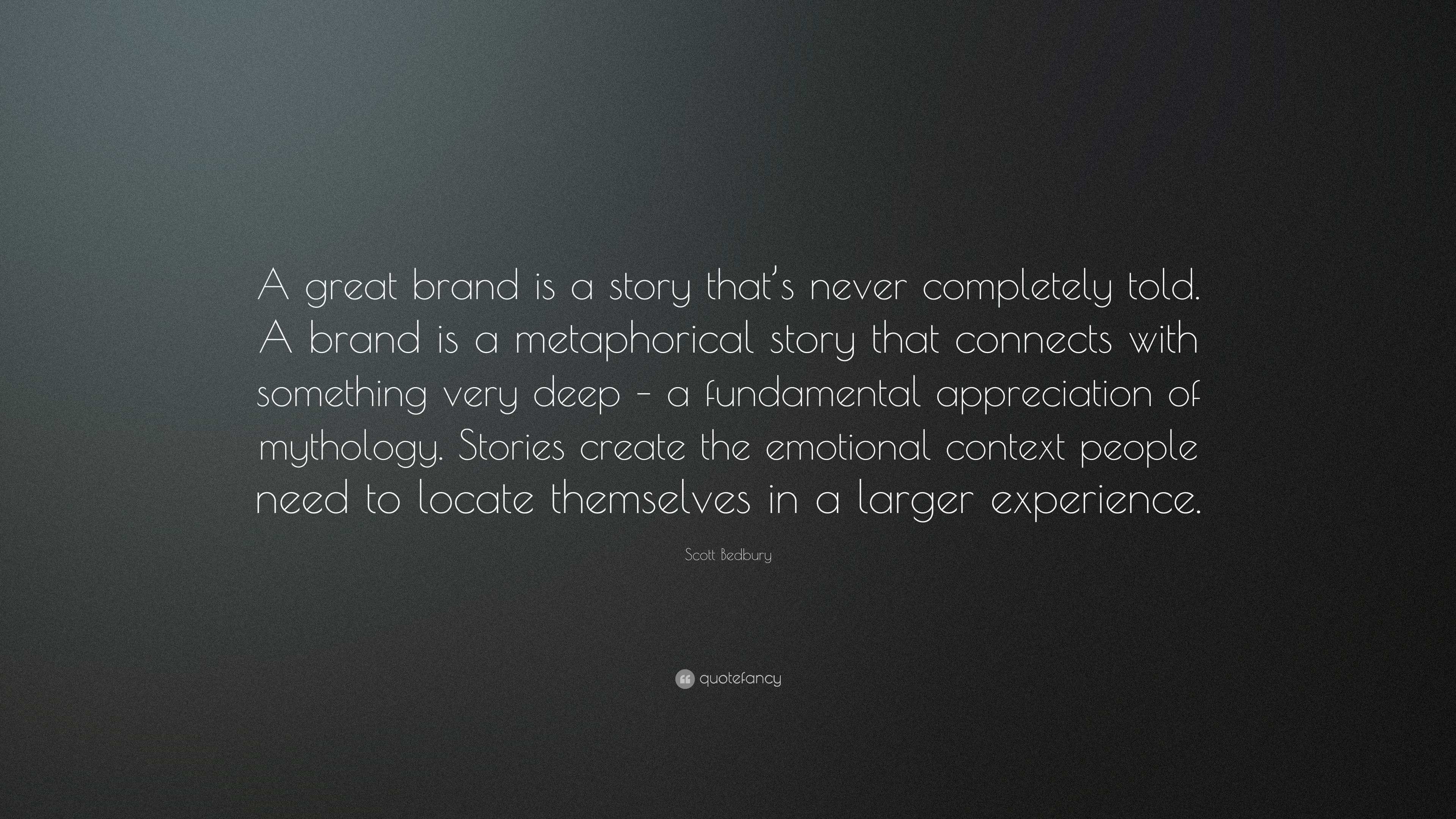 Scott Bedbury Quote: “A great brand is a story that’s never completely ...