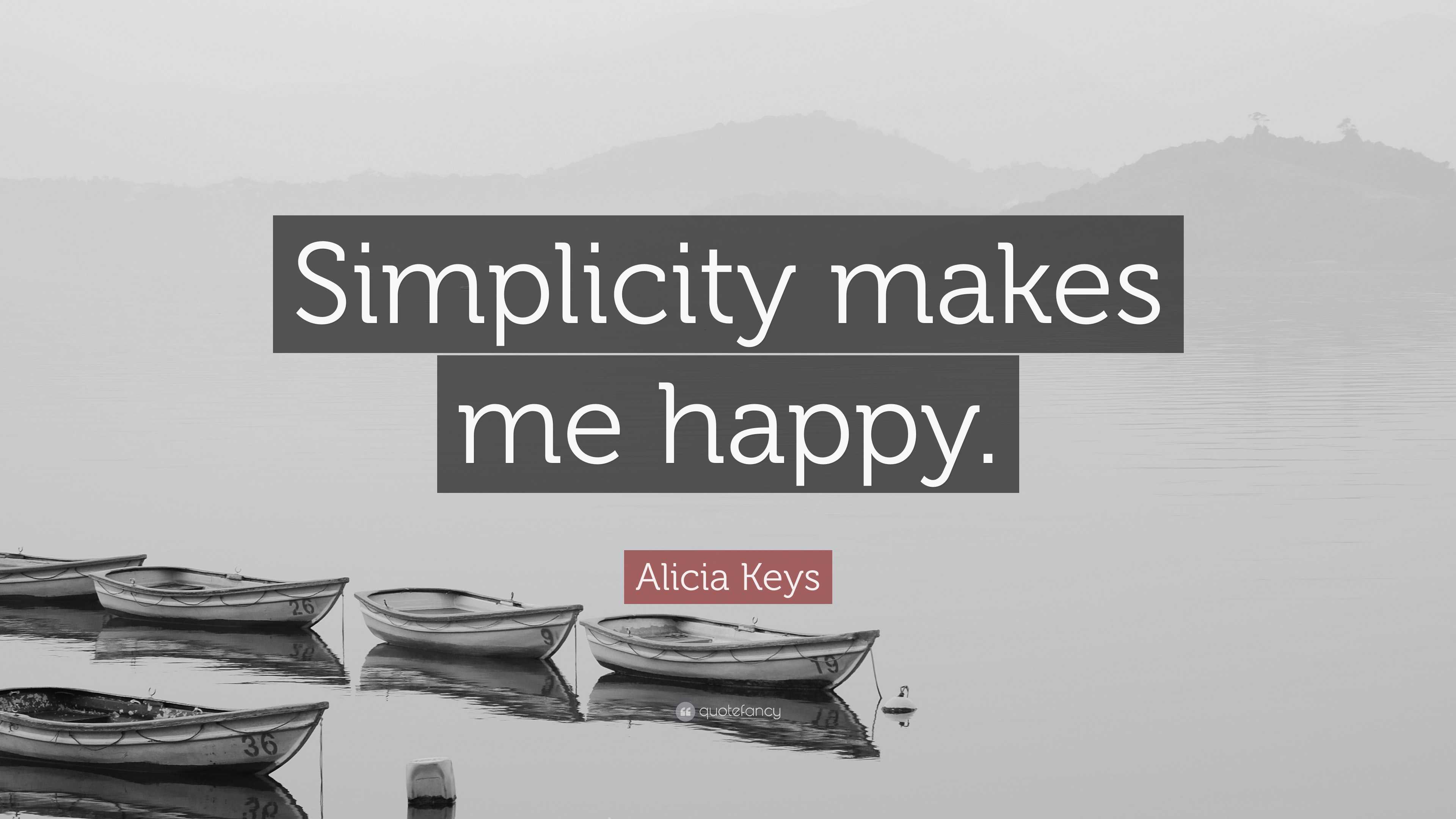 Alicia Keys Quote: “Simplicity makes me happy.”