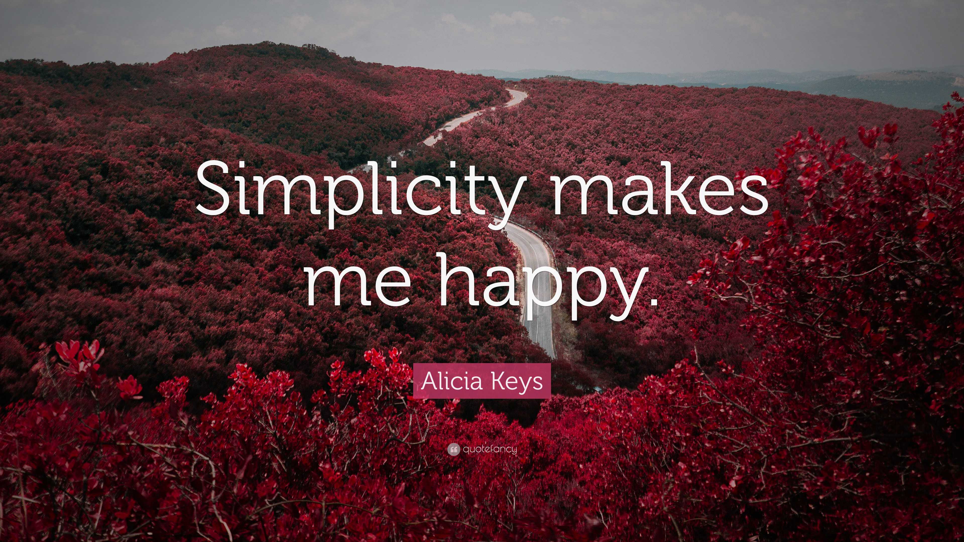 Alicia Keys Quote: “Simplicity makes me happy.”