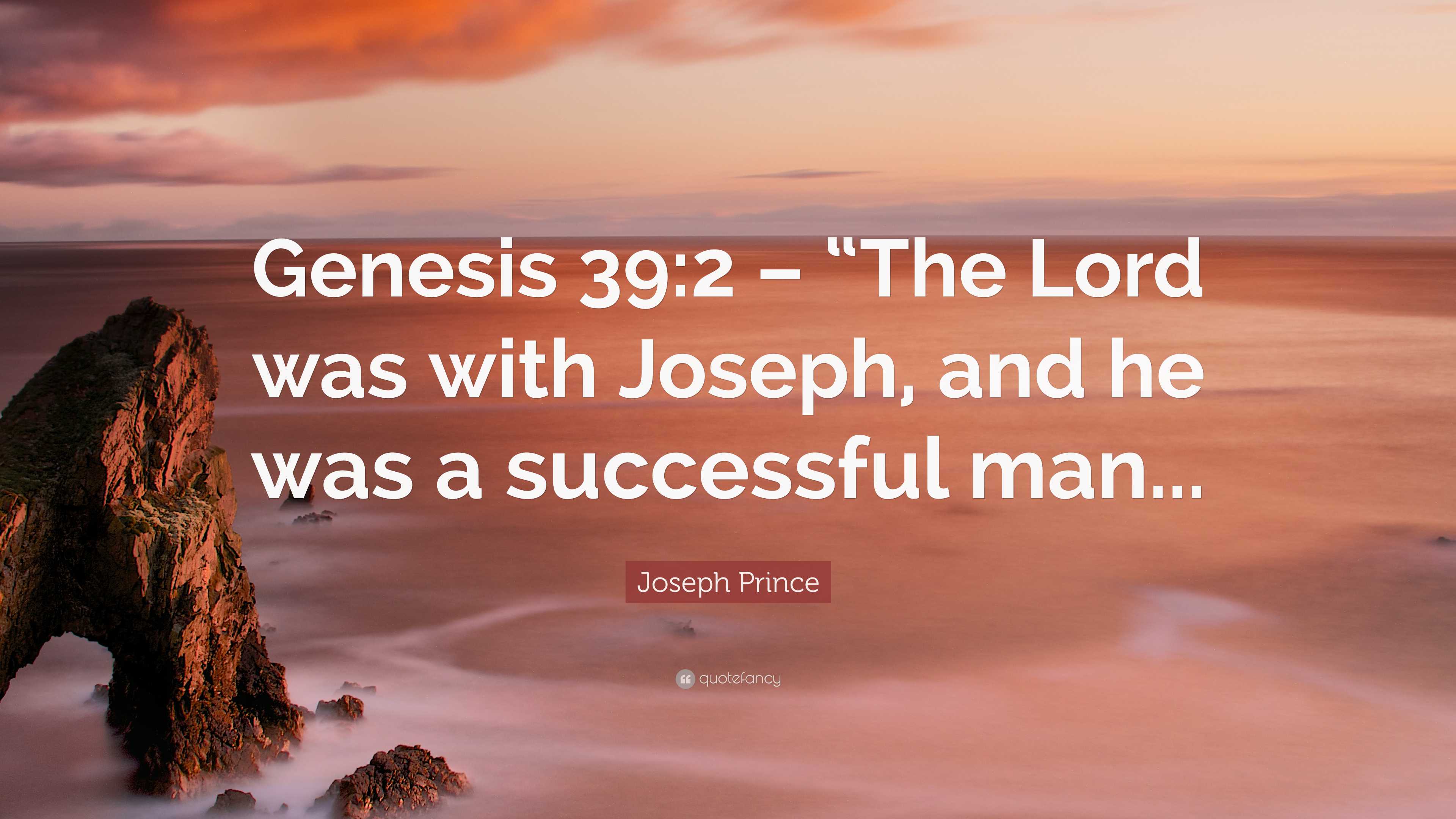 Joseph Prince Quote: “Genesis 39:2 – “The Lord was with Joseph, and he ...