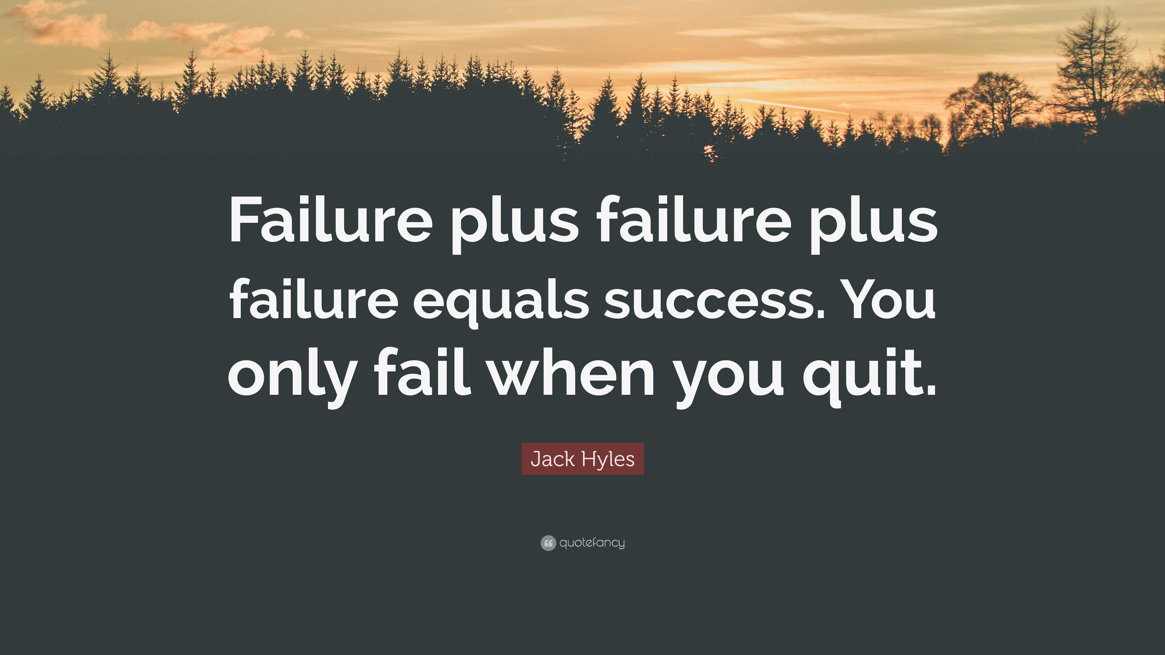 Jack Hyles Quote: “Failure plus failure plus failure equals success ...