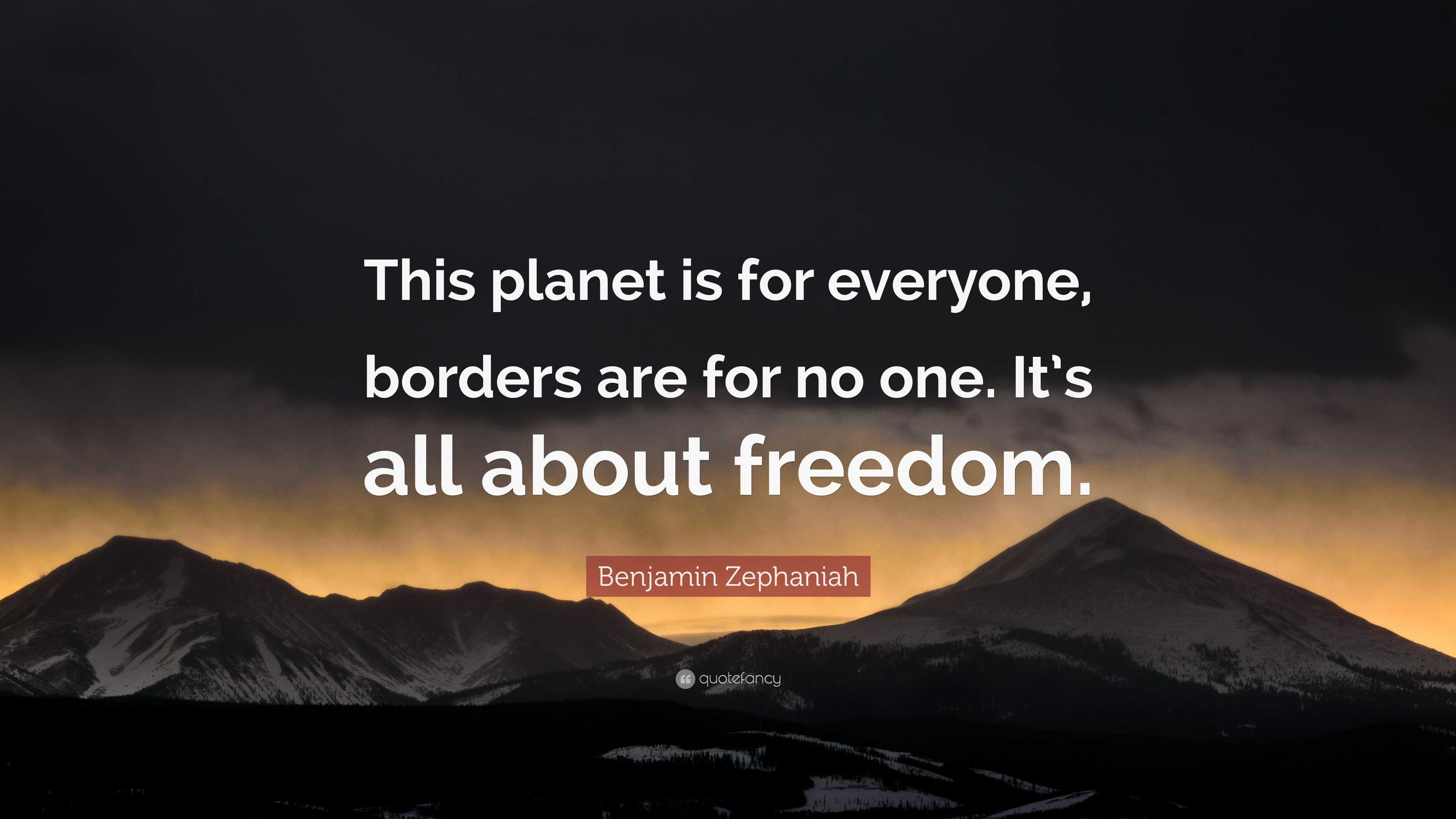 Benjamin Zephaniah Quote: “This planet is for everyone, borders are for ...