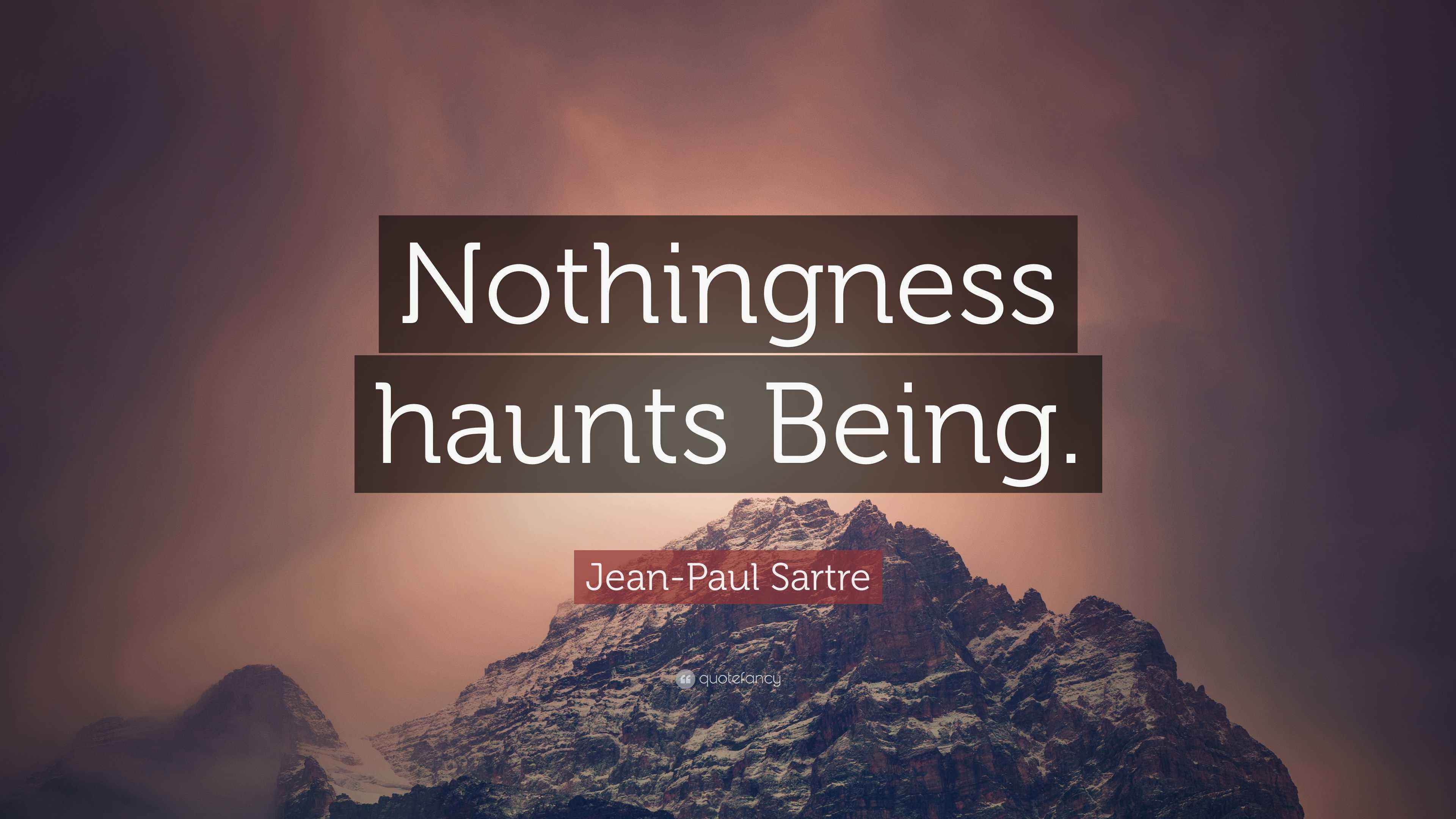 Jean-Paul Sartre Quote: “Nothingness haunts Being.”