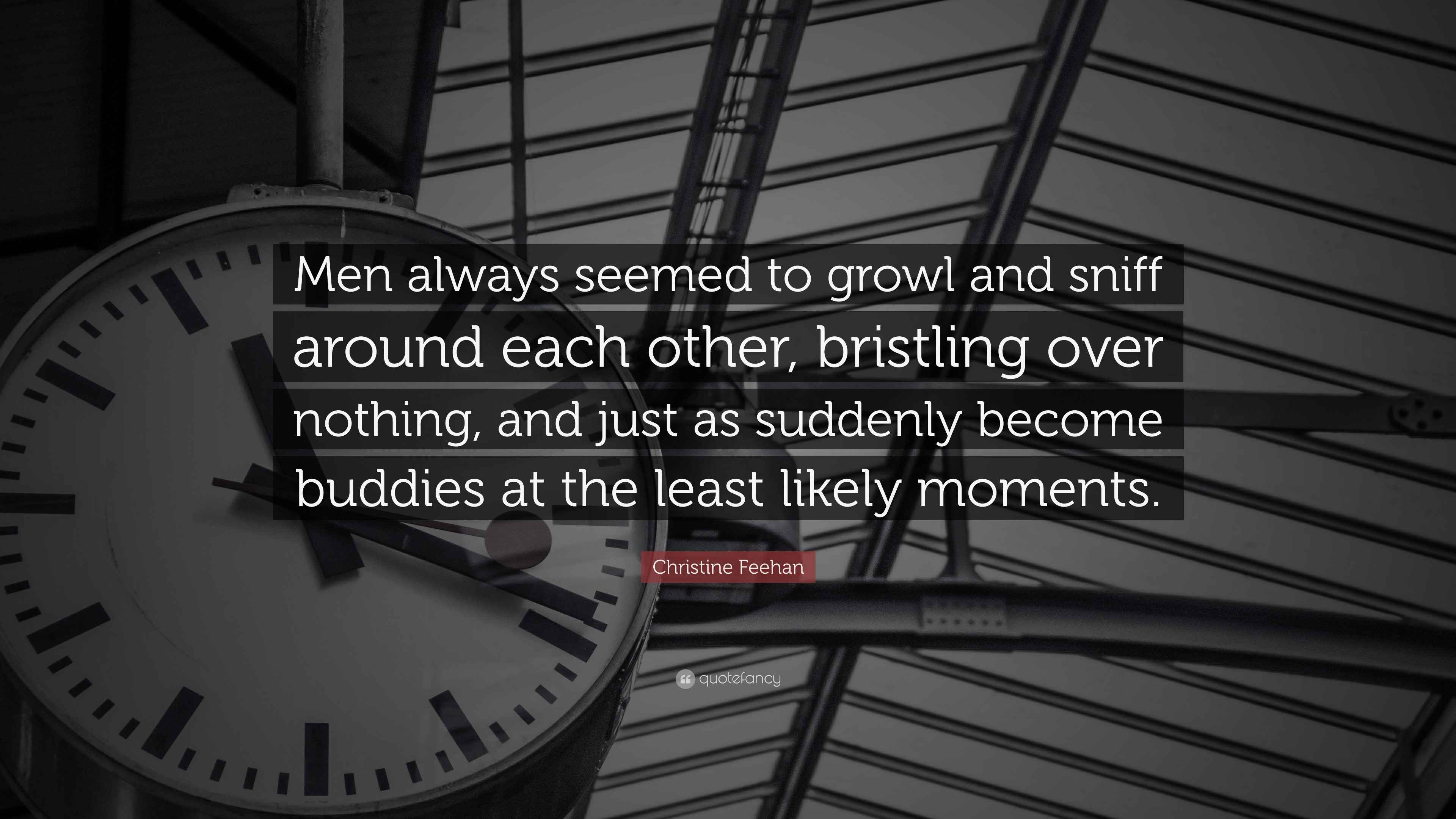 Christine Feehan Quote: “Men always seemed to growl and sniff around ...