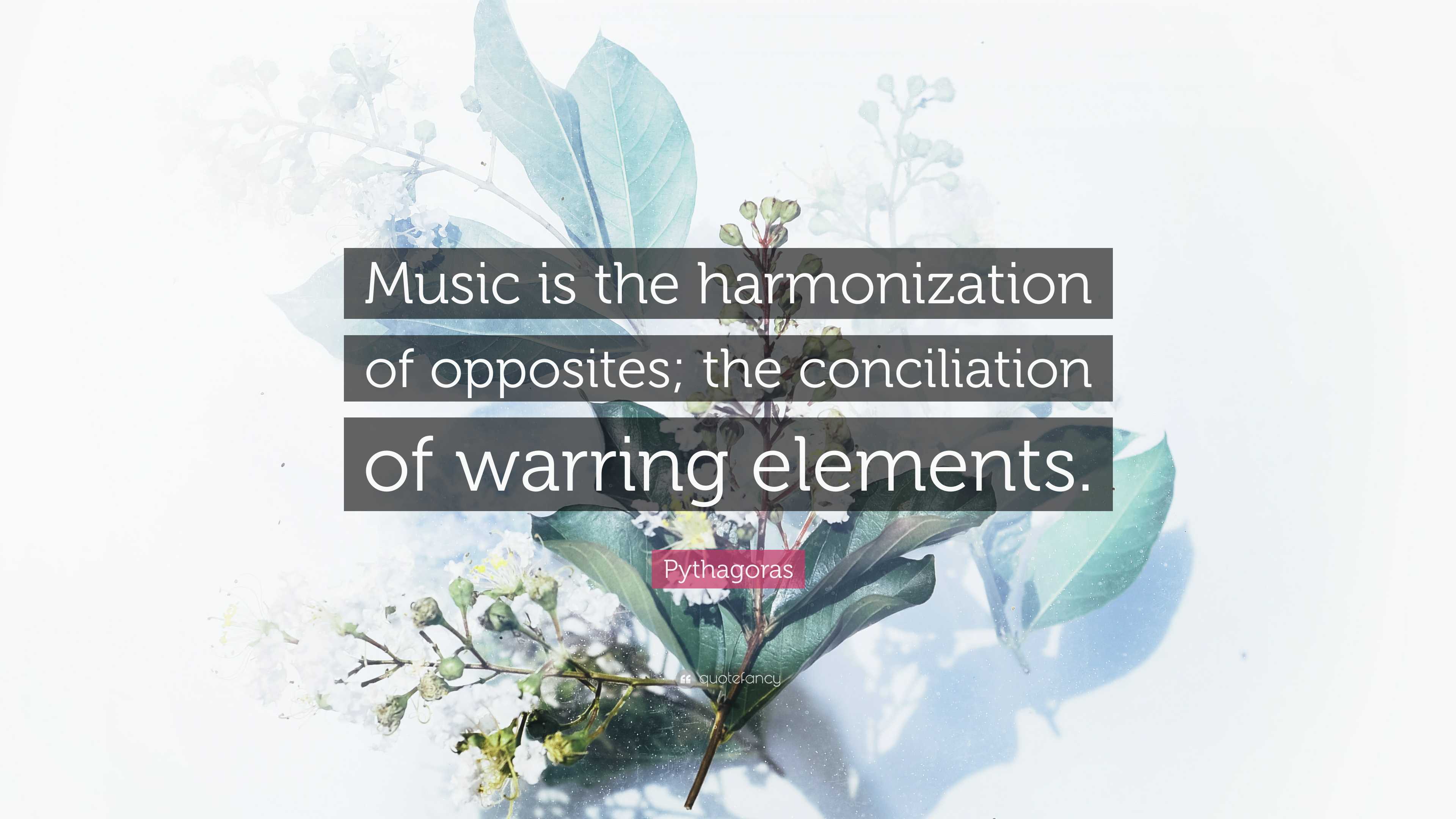Pythagoras Quote: “Music is the harmonization of opposites; the ...