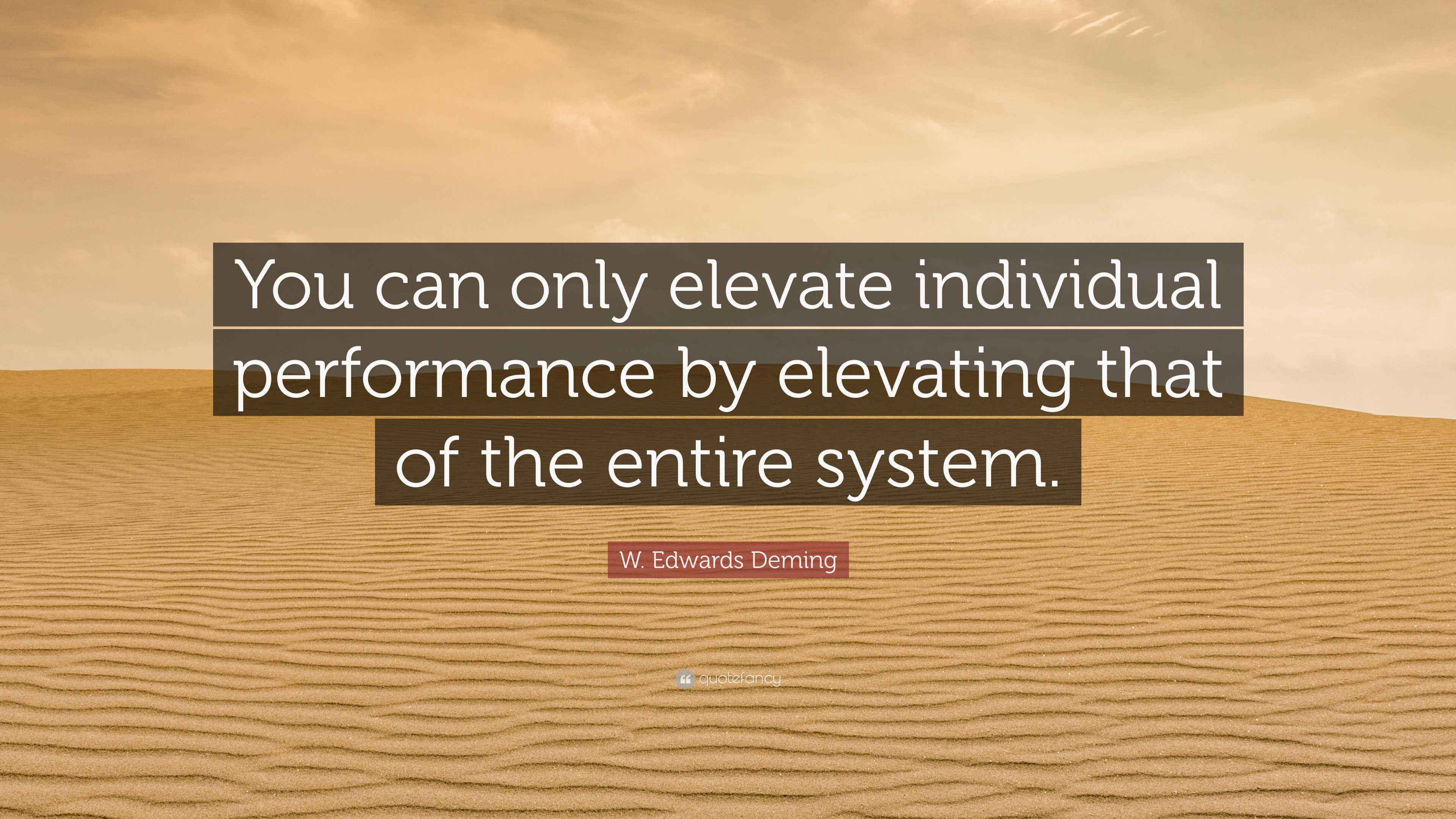 W. Edwards Deming Quote: “You can only elevate individual performance ...