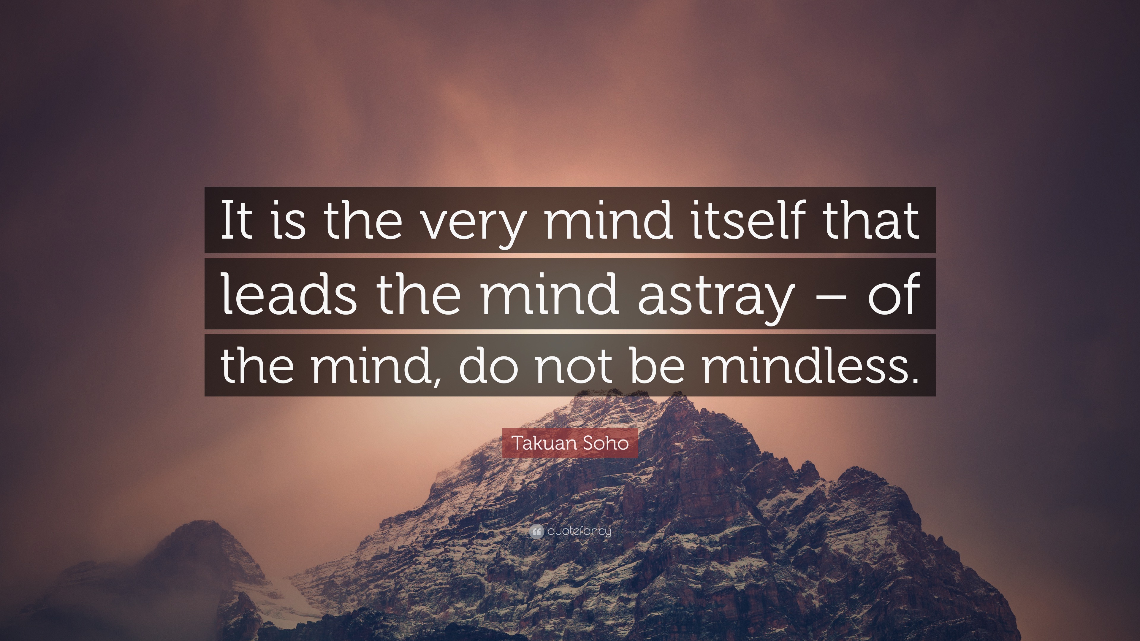 Takuan Soho Quote: “It is the very mind itself that leads the mind ...