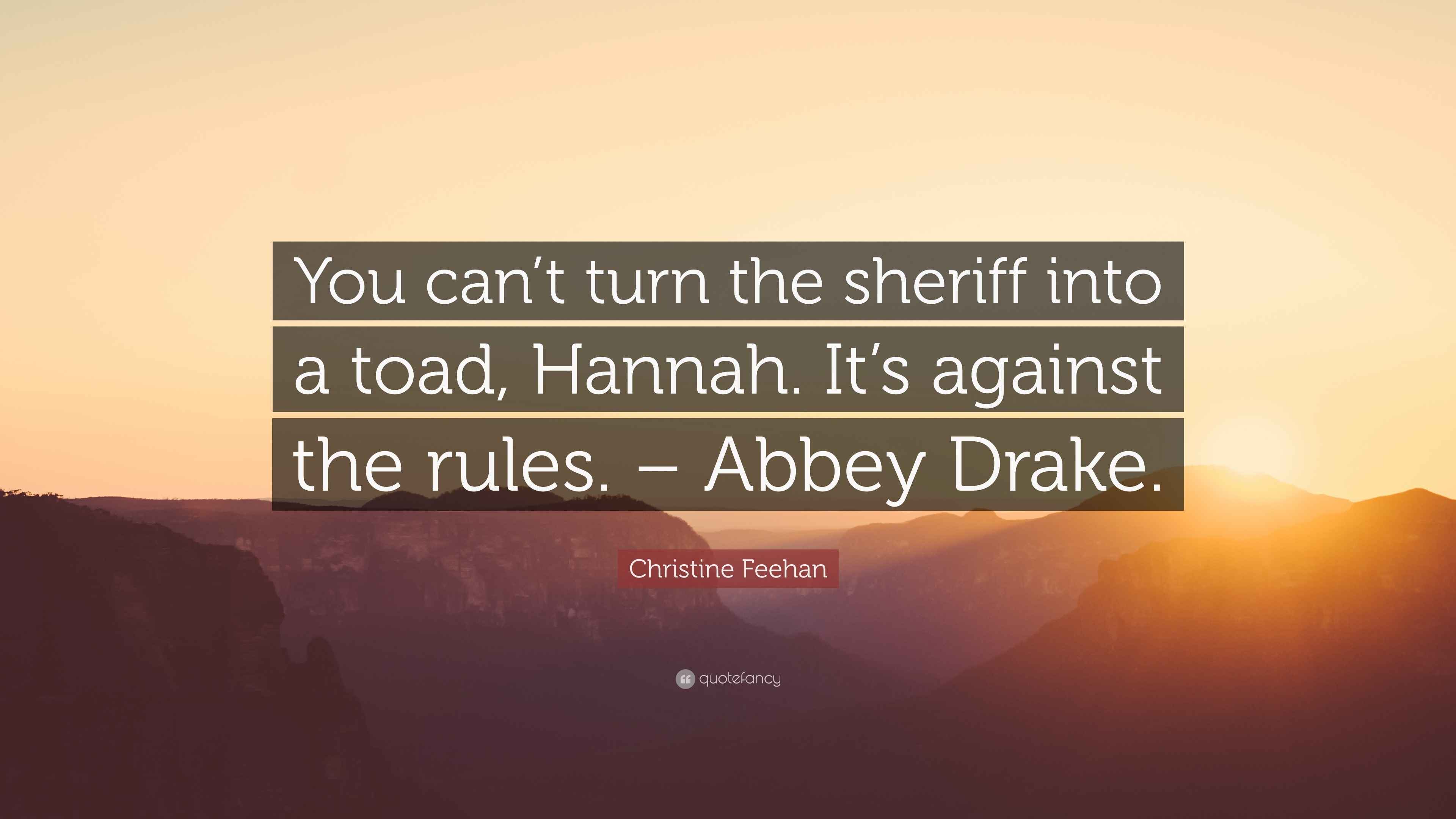 Christine Feehan Quote: “You can’t turn the sheriff into a toad, Hannah ...