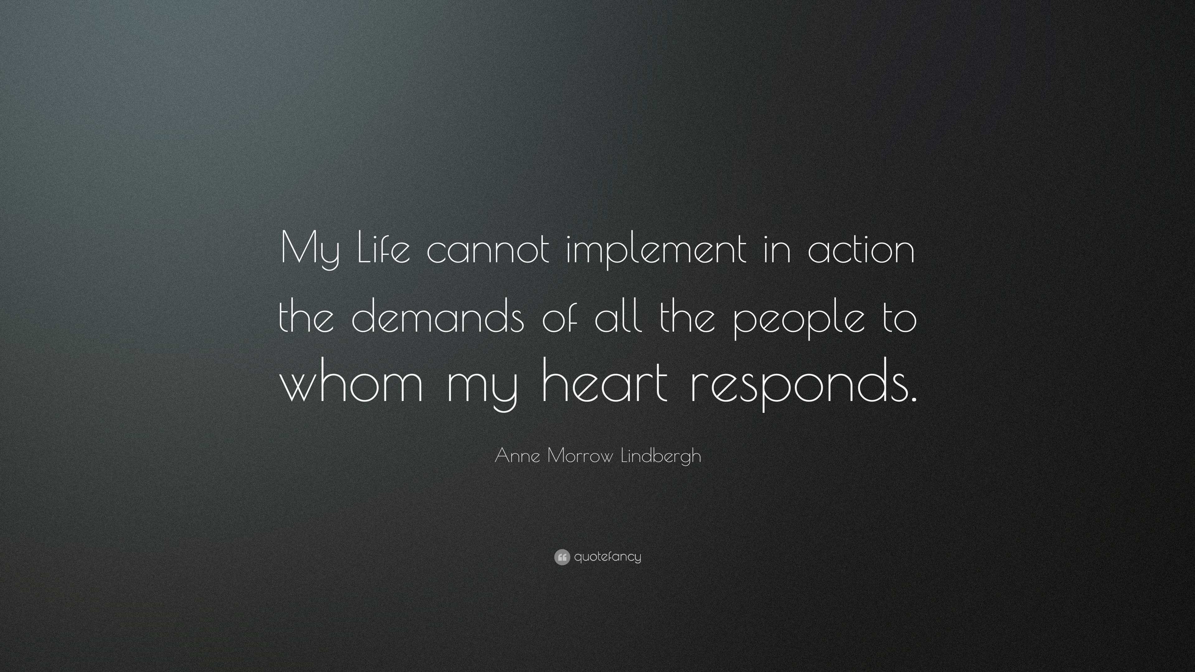 Anne Morrow Lindbergh Quote: “My Life cannot implement in action the ...
