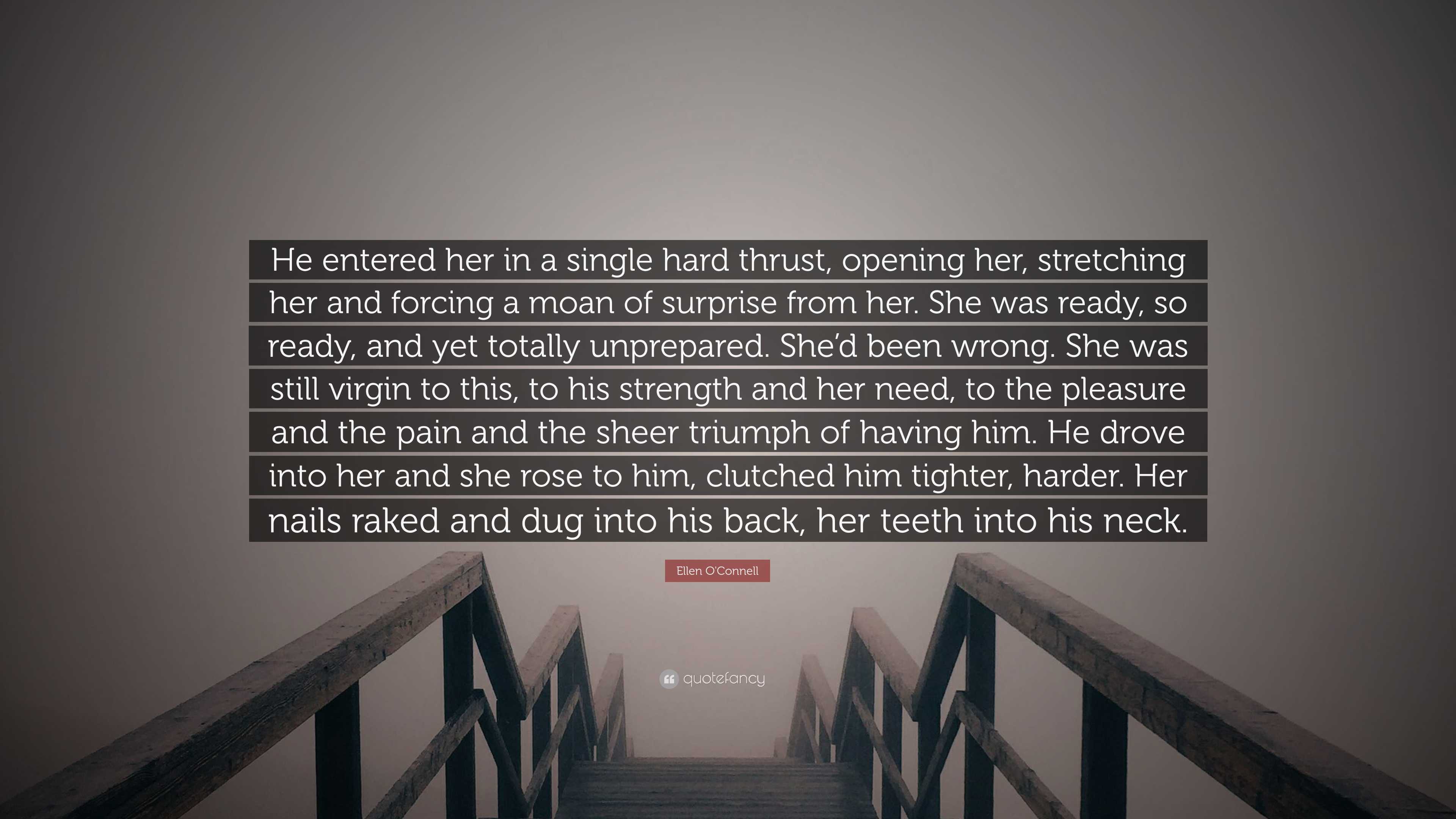 Ellen O'Connell Quote: “He entered her in a single hard thrust, opening ...