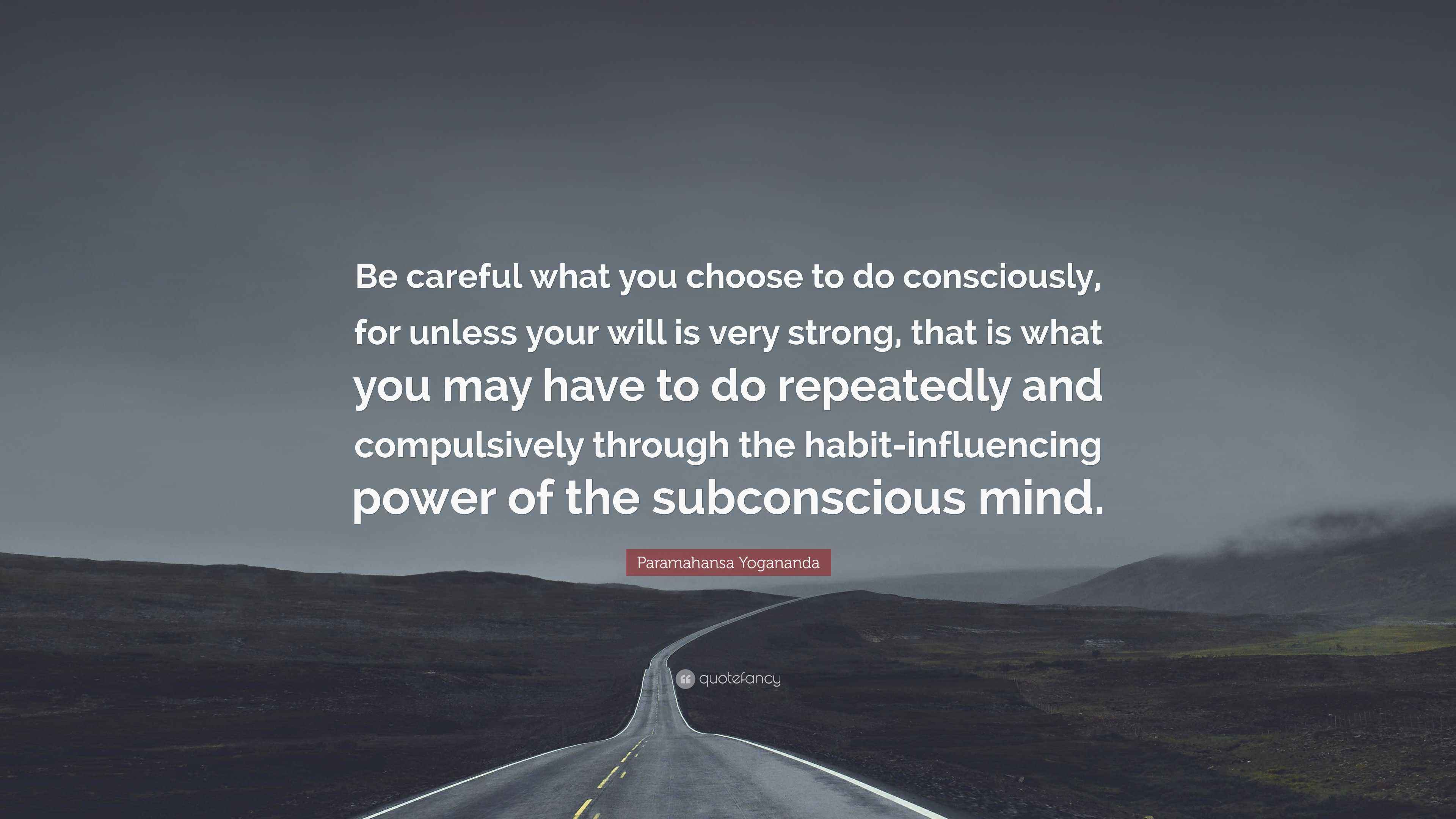 Paramahansa Yogananda Quote: “Be careful what you choose to do ...