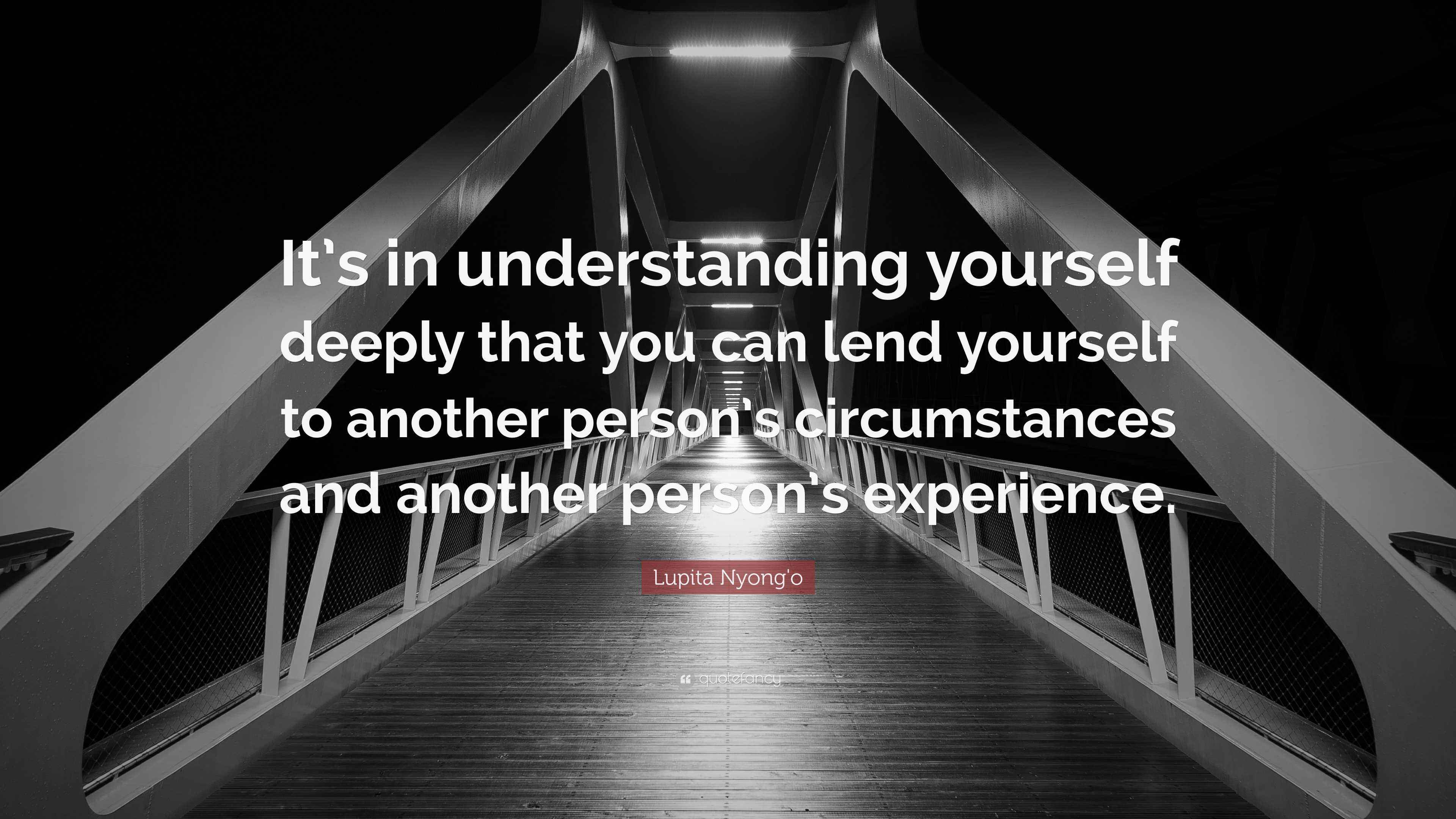 Lupita Nyong'o Quote: “It’s in understanding yourself deeply that you ...