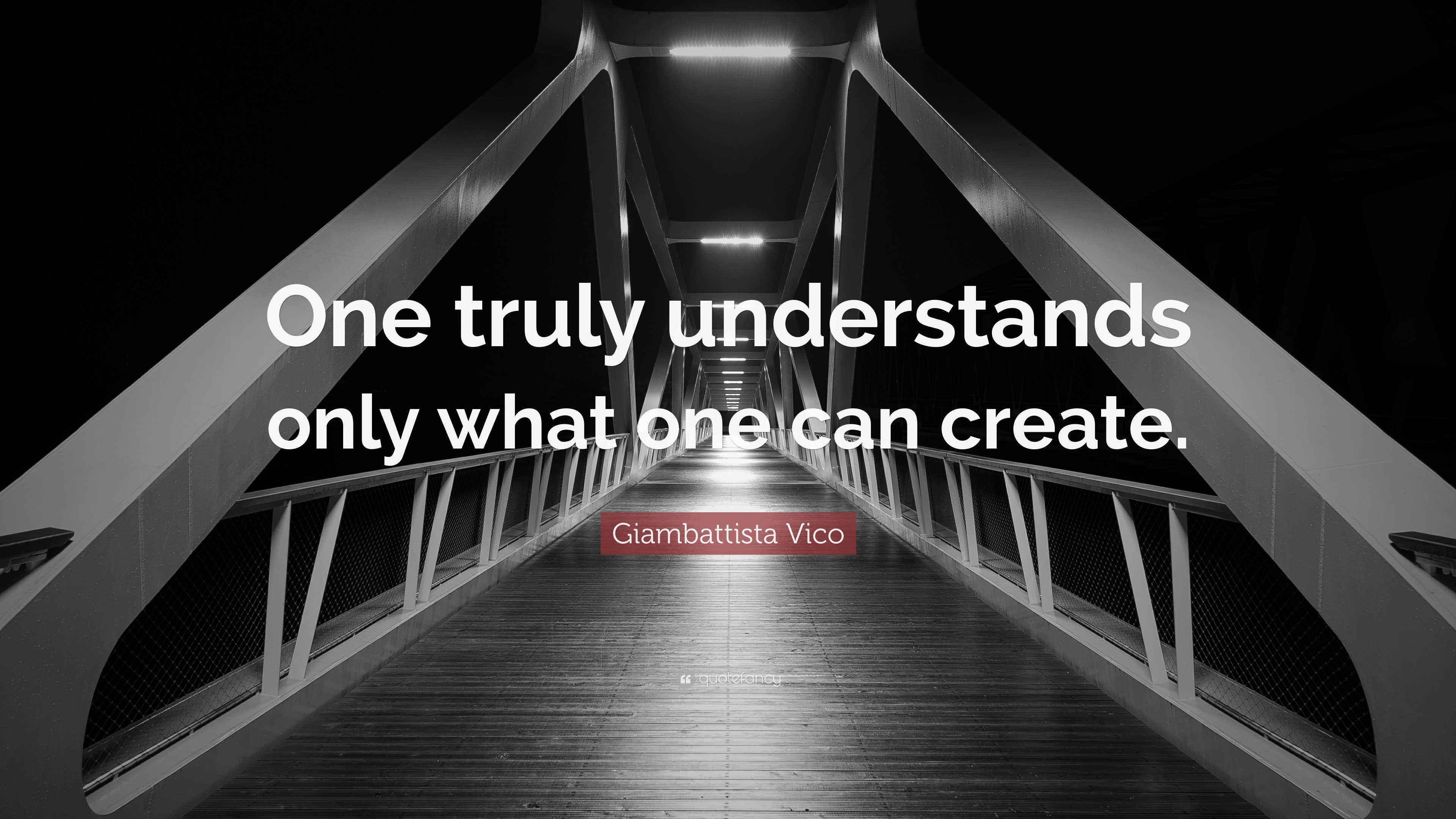 Giambattista Vico Quote: “One truly understands only what one can create.”