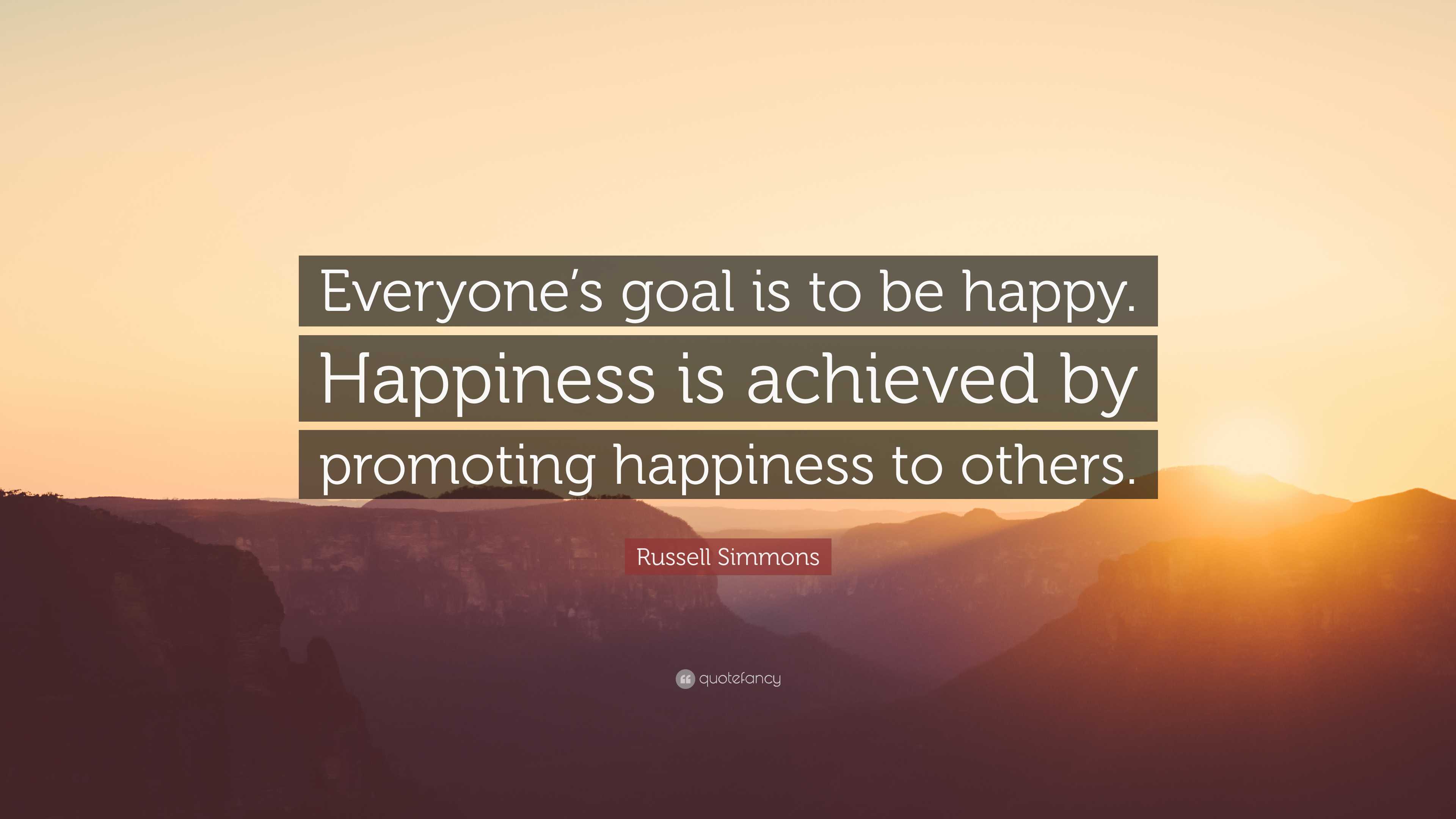 Russell Simmons Quote: “Everyone’s goal is to be happy. Happiness is ...