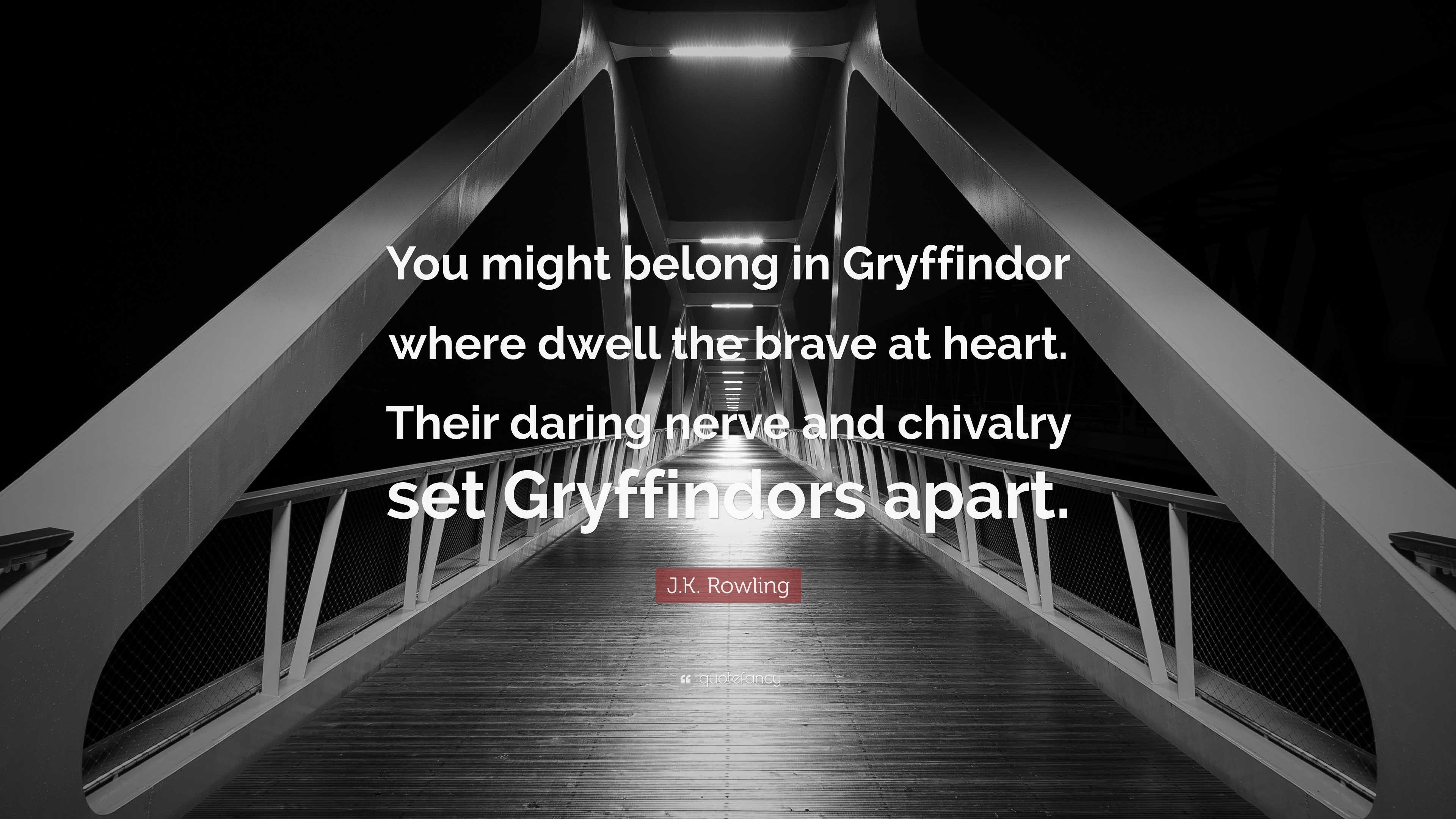 J.K. Rowling Quote: “You might belong in Gryffindor where dwell the ...
