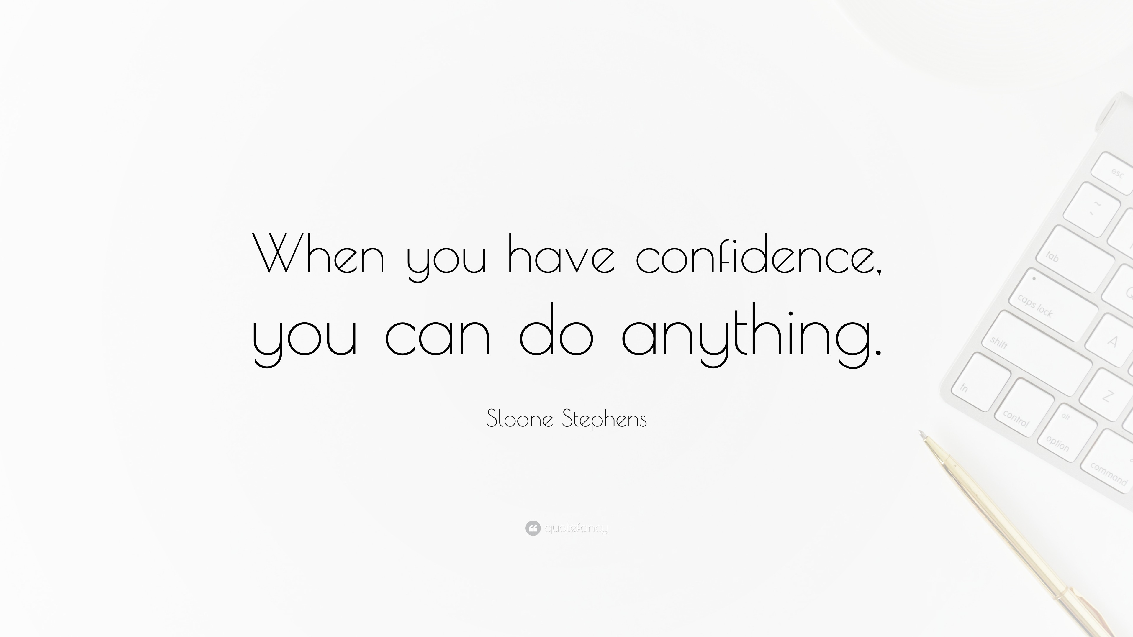 Sloane Stephens Quote: “When you have confidence, you can do anything.”