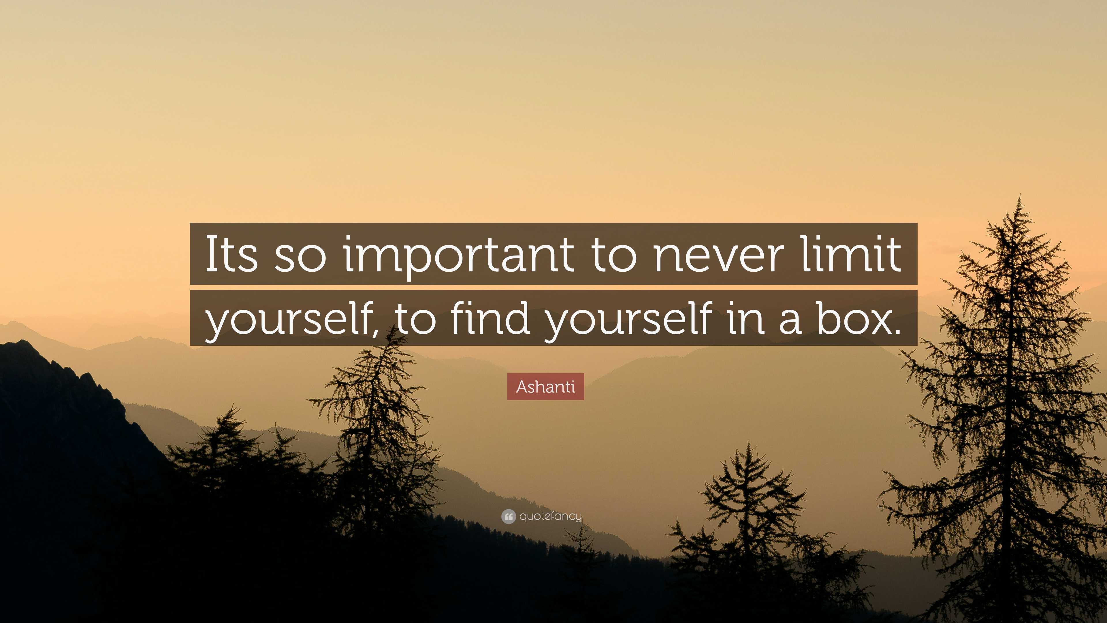 Ashanti Quote: “Its so important to never limit yourself, to find ...