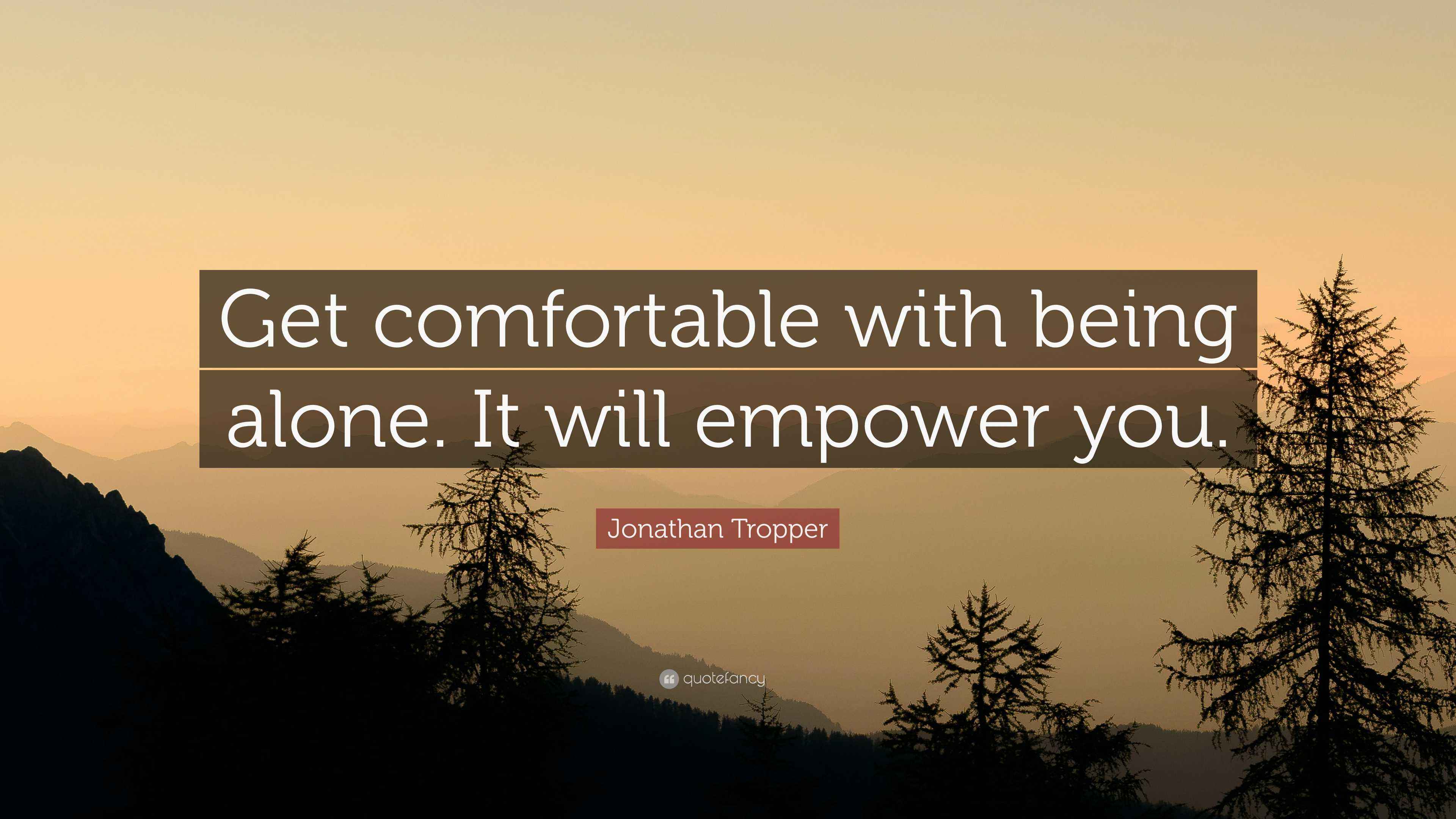 Jonathan Tropper Quote: “Get comfortable with being alone. It will ...
