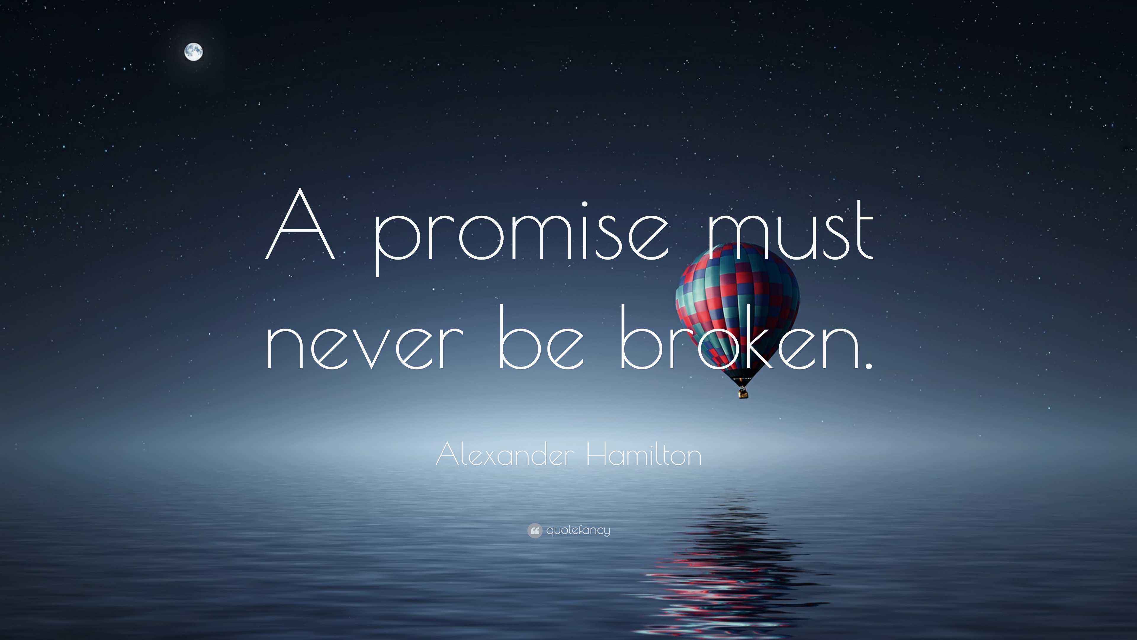 Alexander Hamilton Quote: “A promise must never be broken.”