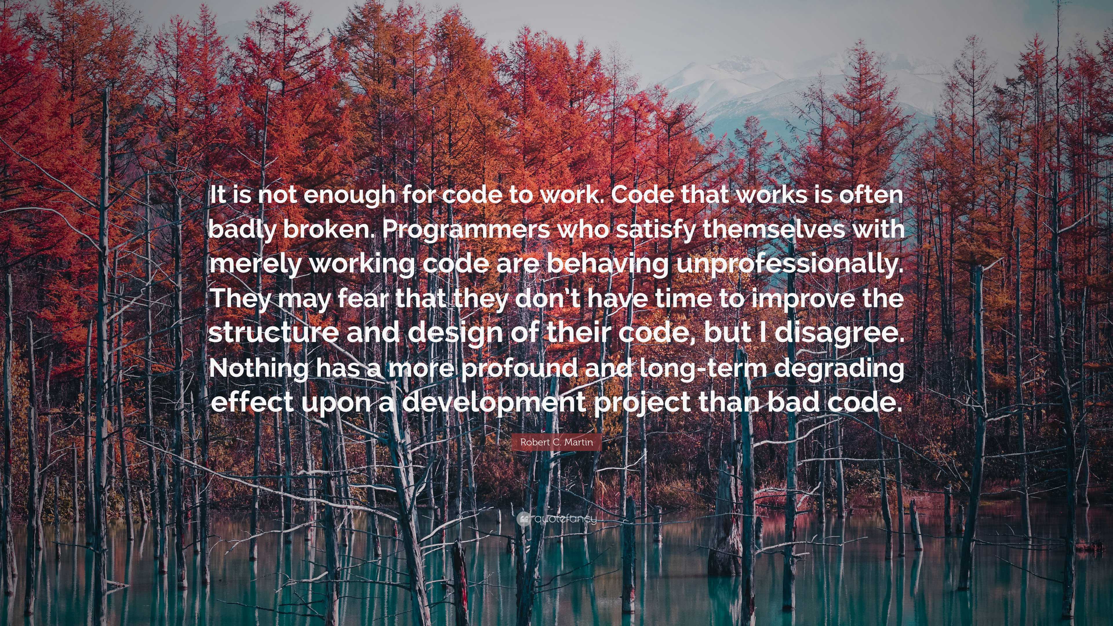 Robert C. Martin Quote: “It is not enough for code to work. Code that ...