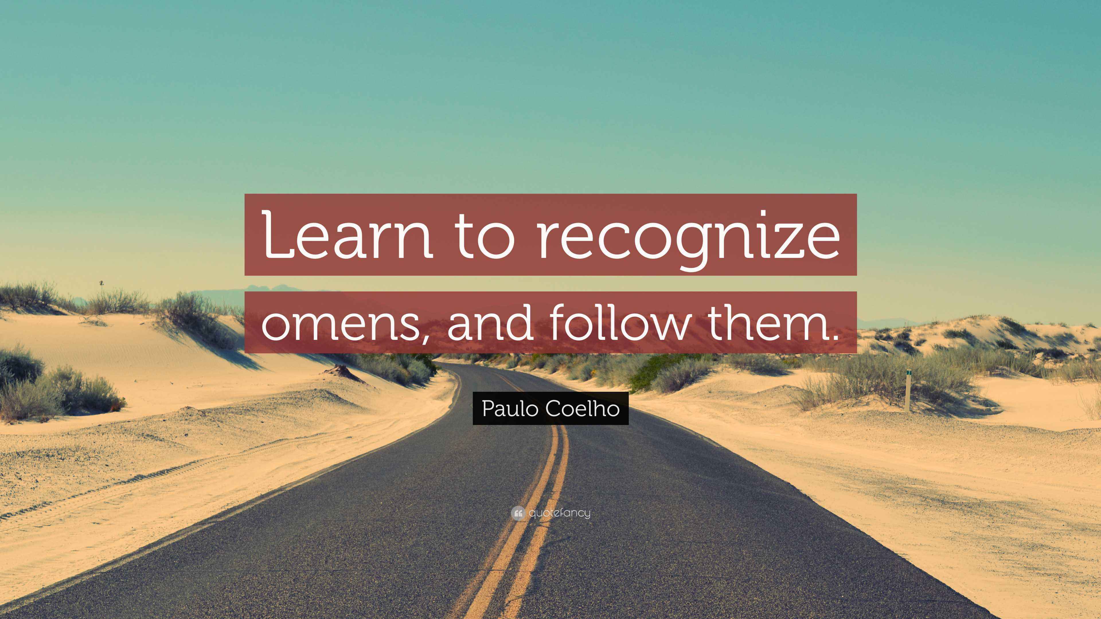 Paulo Coelho Quote: “Learn to recognize omens, and follow them.”