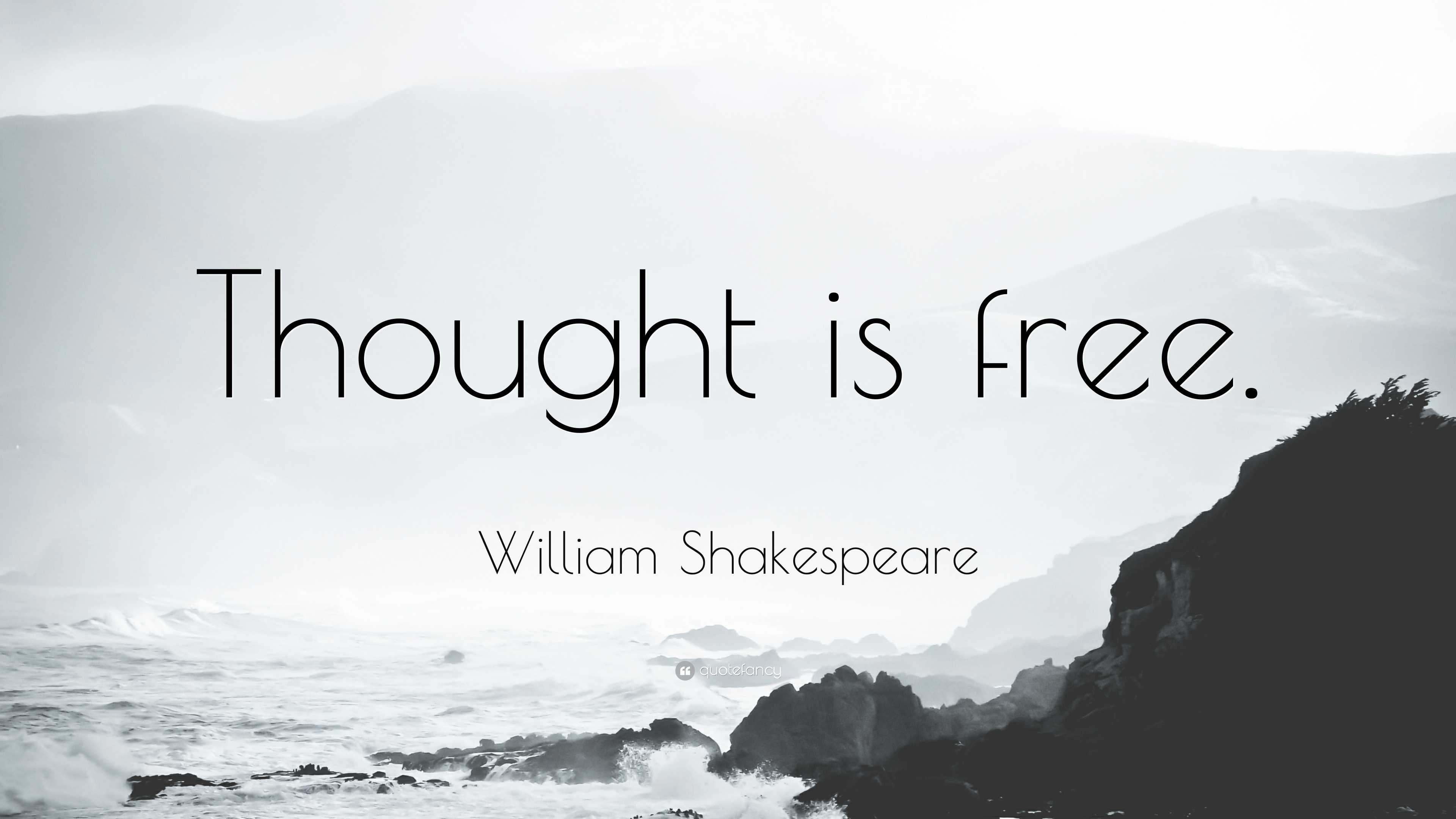 William Shakespeare Quote: “Thought is free.”