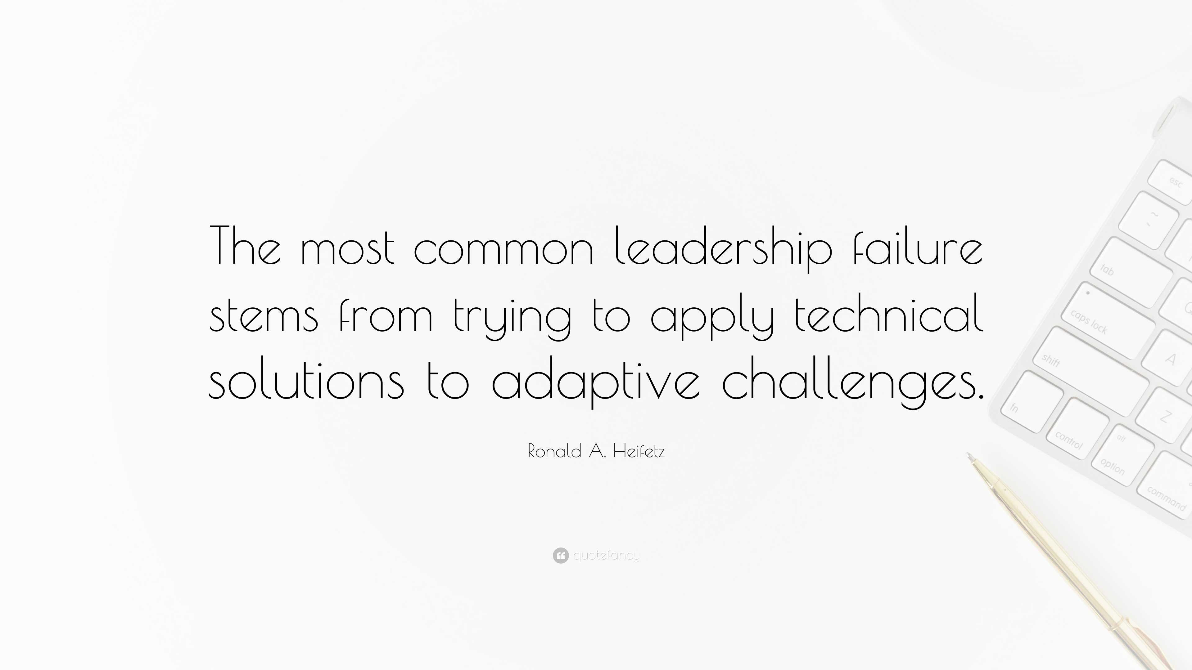 Ronald A. Heifetz Quote: “The most common leadership failure stems from ...