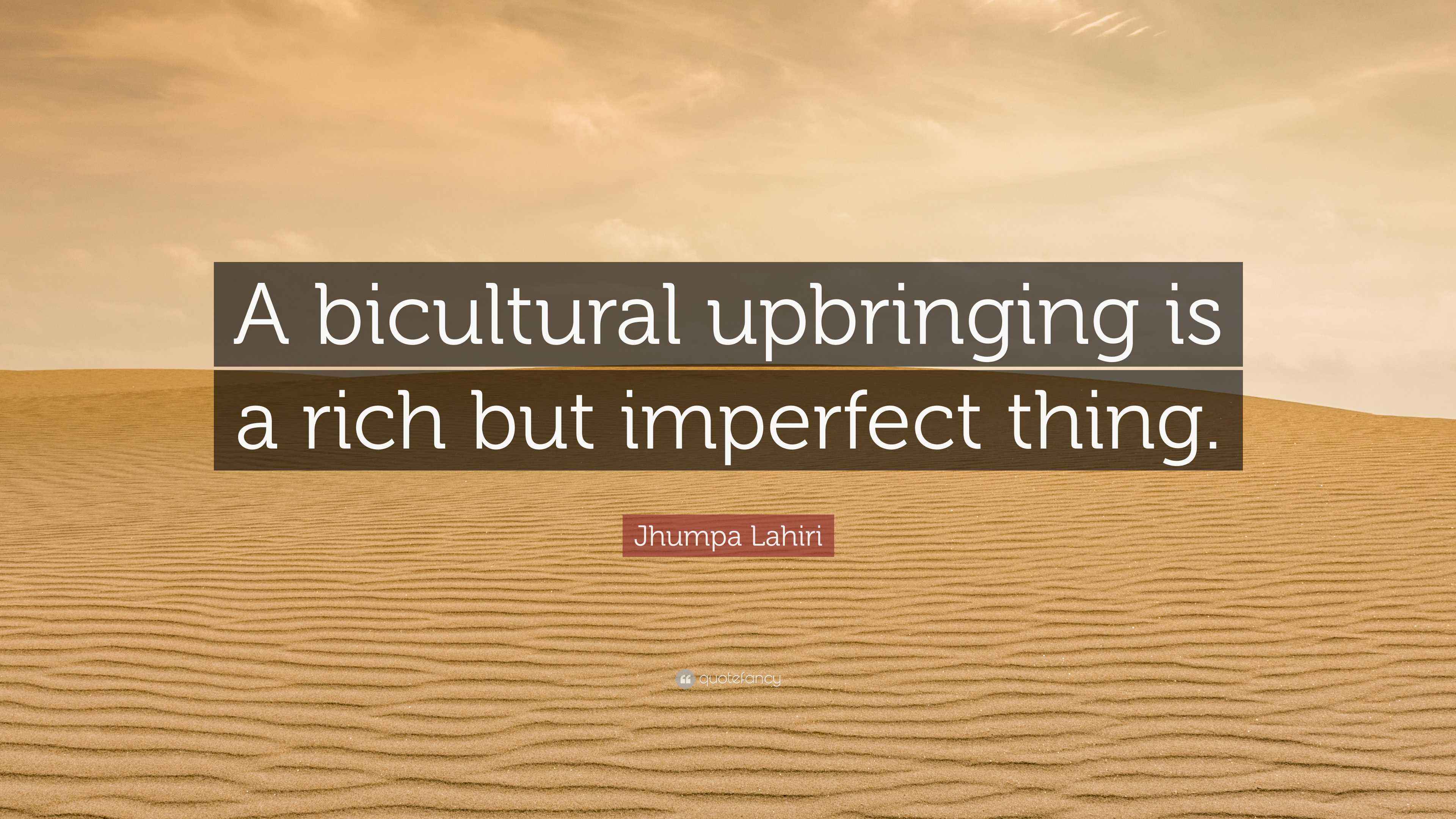 Jhumpa Lahiri Quote: “A bicultural upbringing is a rich but imperfect ...
